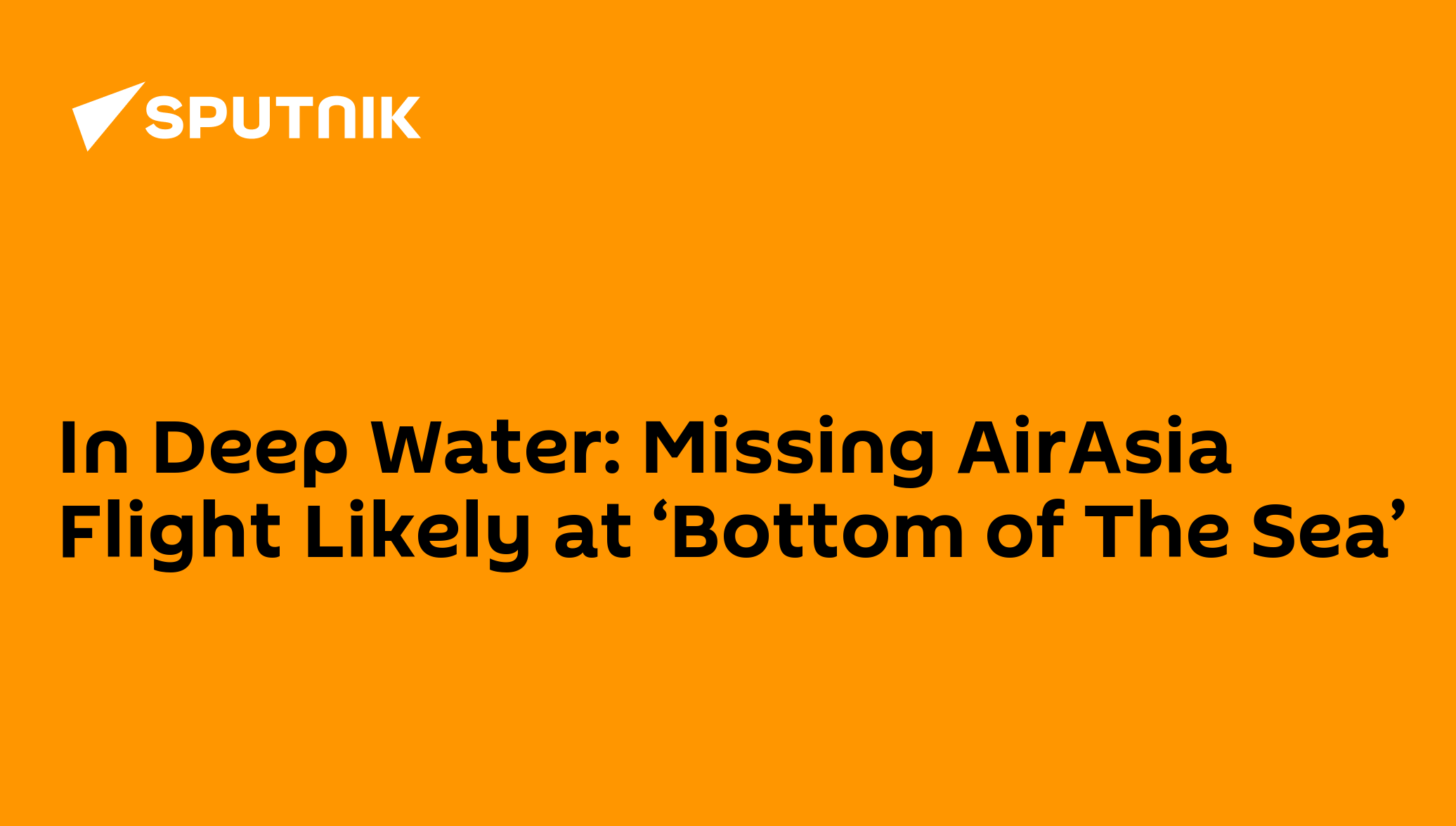 In Deep Water: Missing AirAsia Flight Likely at ‘Bottom of The Sea ...
