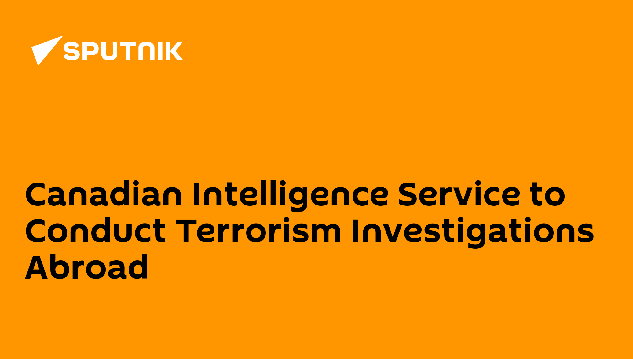 Canadian Intelligence Service to Conduct Terrorism Investigations ...