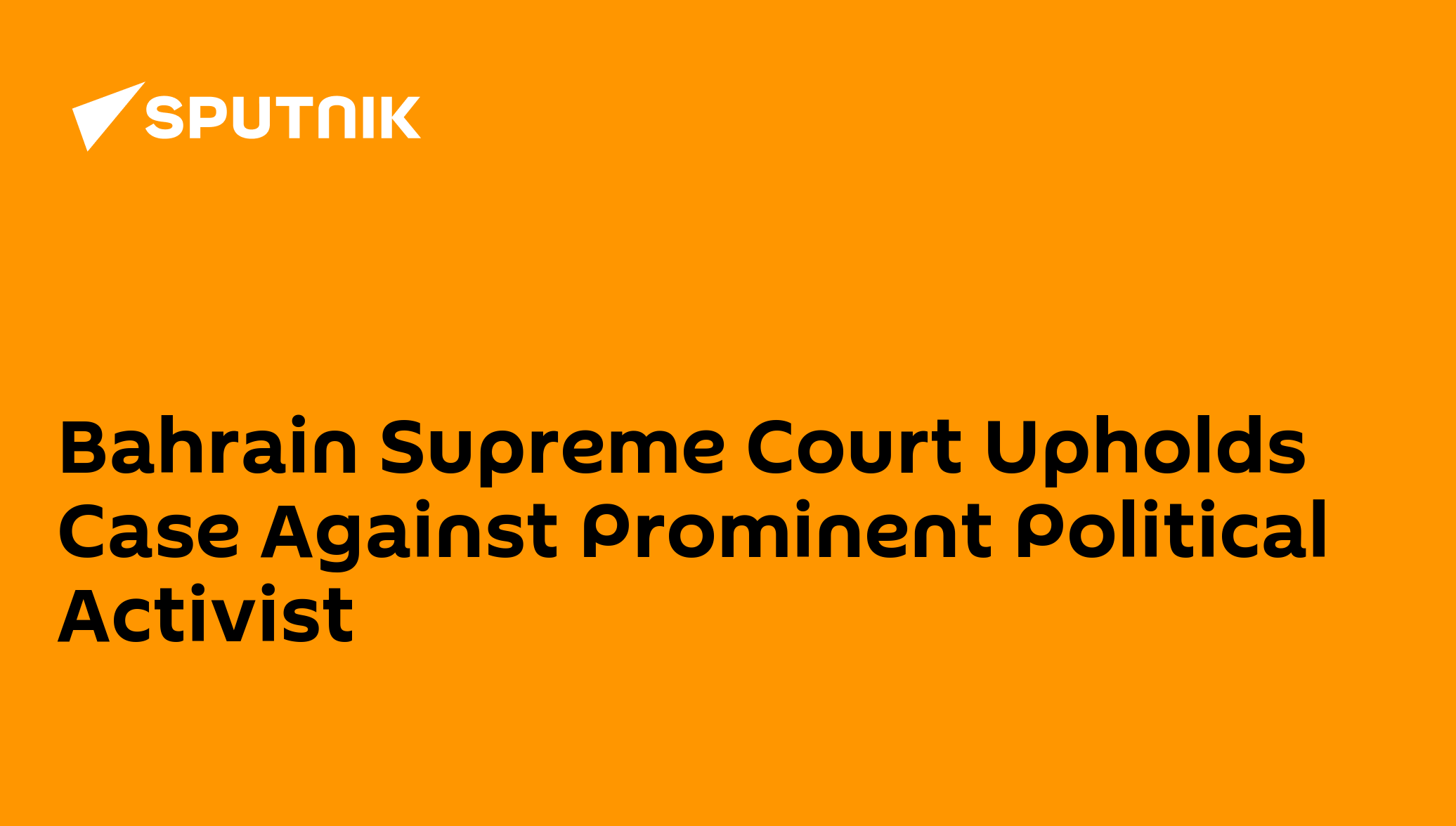 Bahrain Supreme Court Upholds Case Against Prominent Political Activist ...
