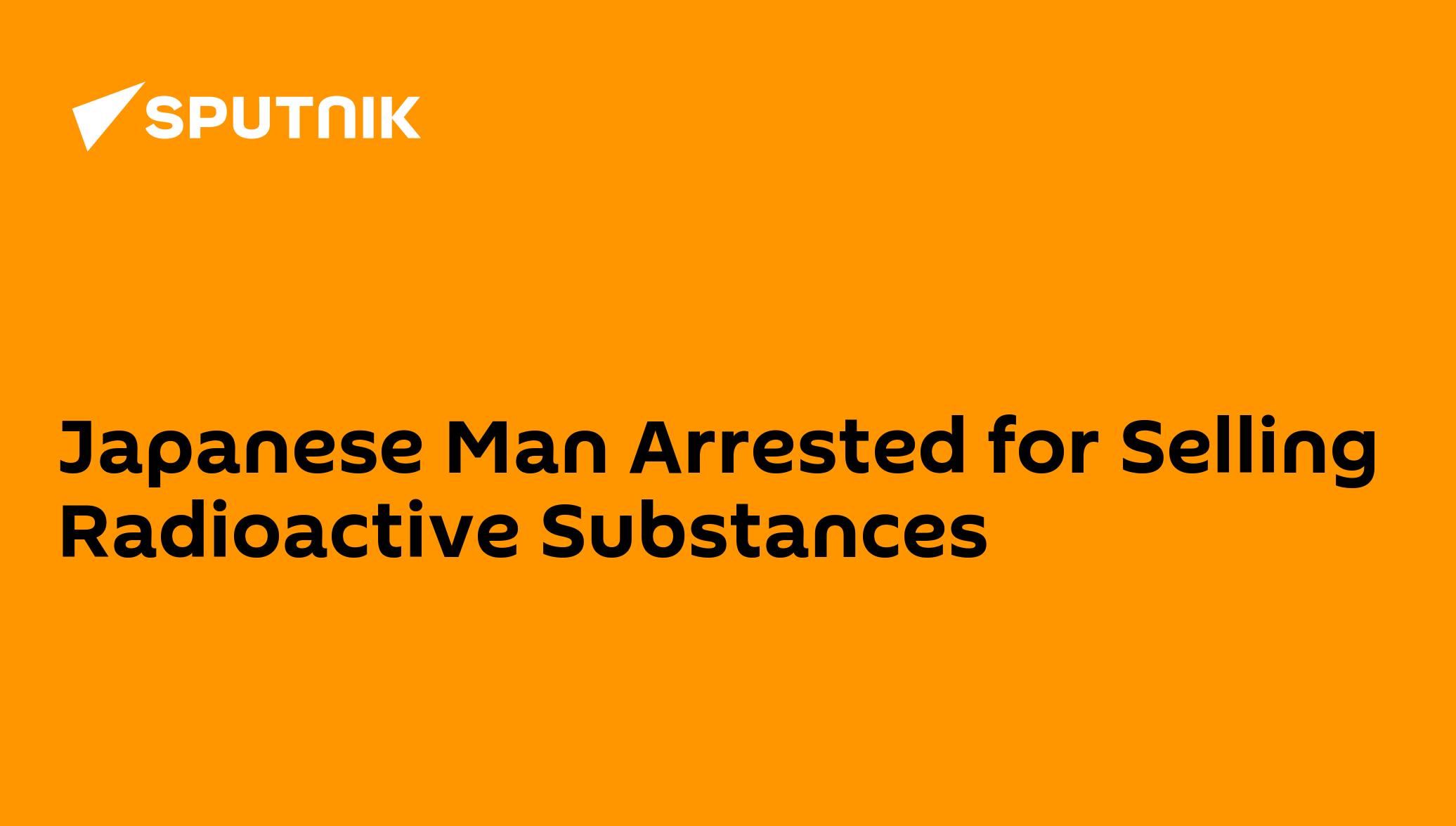 Japanese Man Arrested for Selling Radioactive Substances - 06.11.2014 ...