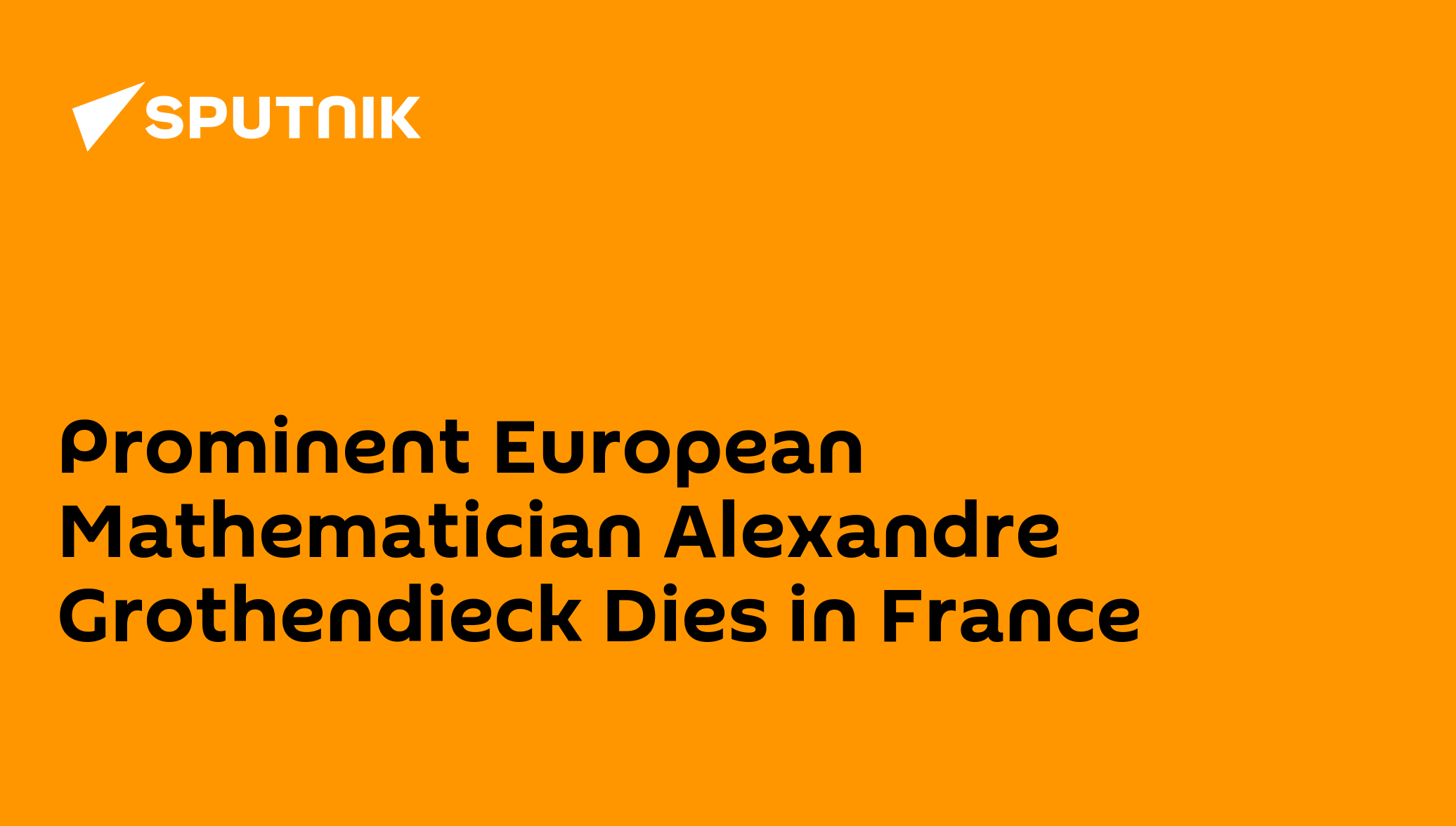 Prominent European Mathematician Alexandre Grothendieck Dies in France ...
