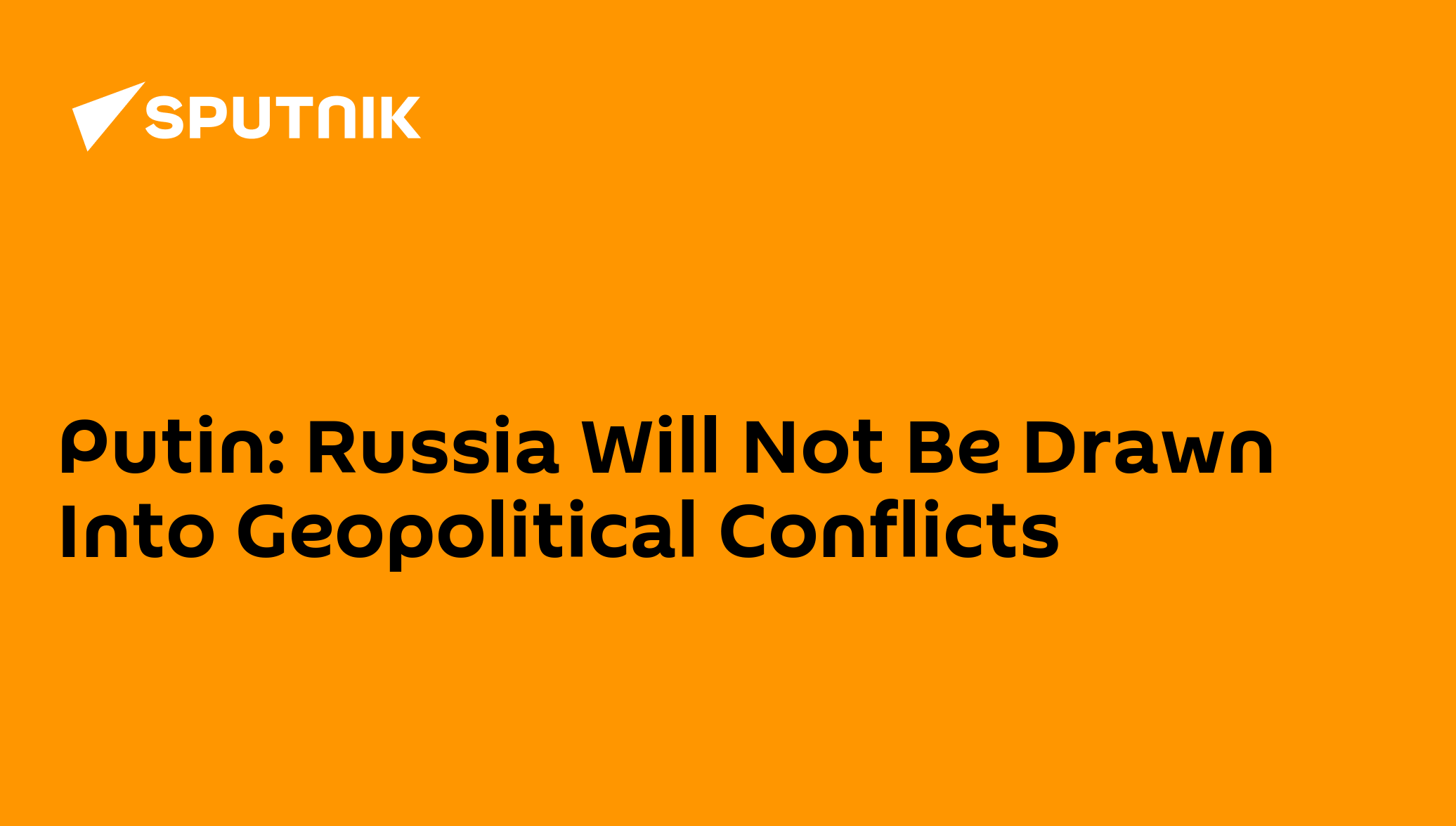 Putin: Russia Will Not Be Drawn Into Geopolitical Conflicts - 26.11. ...