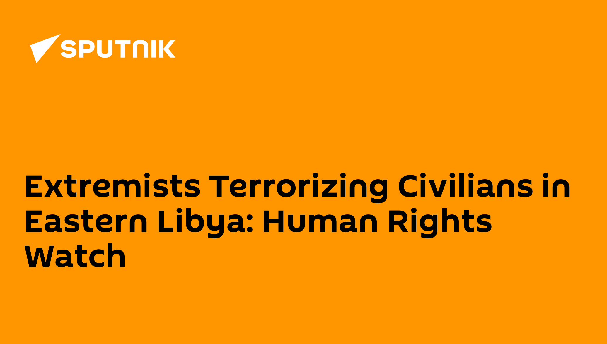 Extremists Terrorizing Civilians in Eastern Libya: Human Rights Watch - 27.11.2014, Sputnik ...