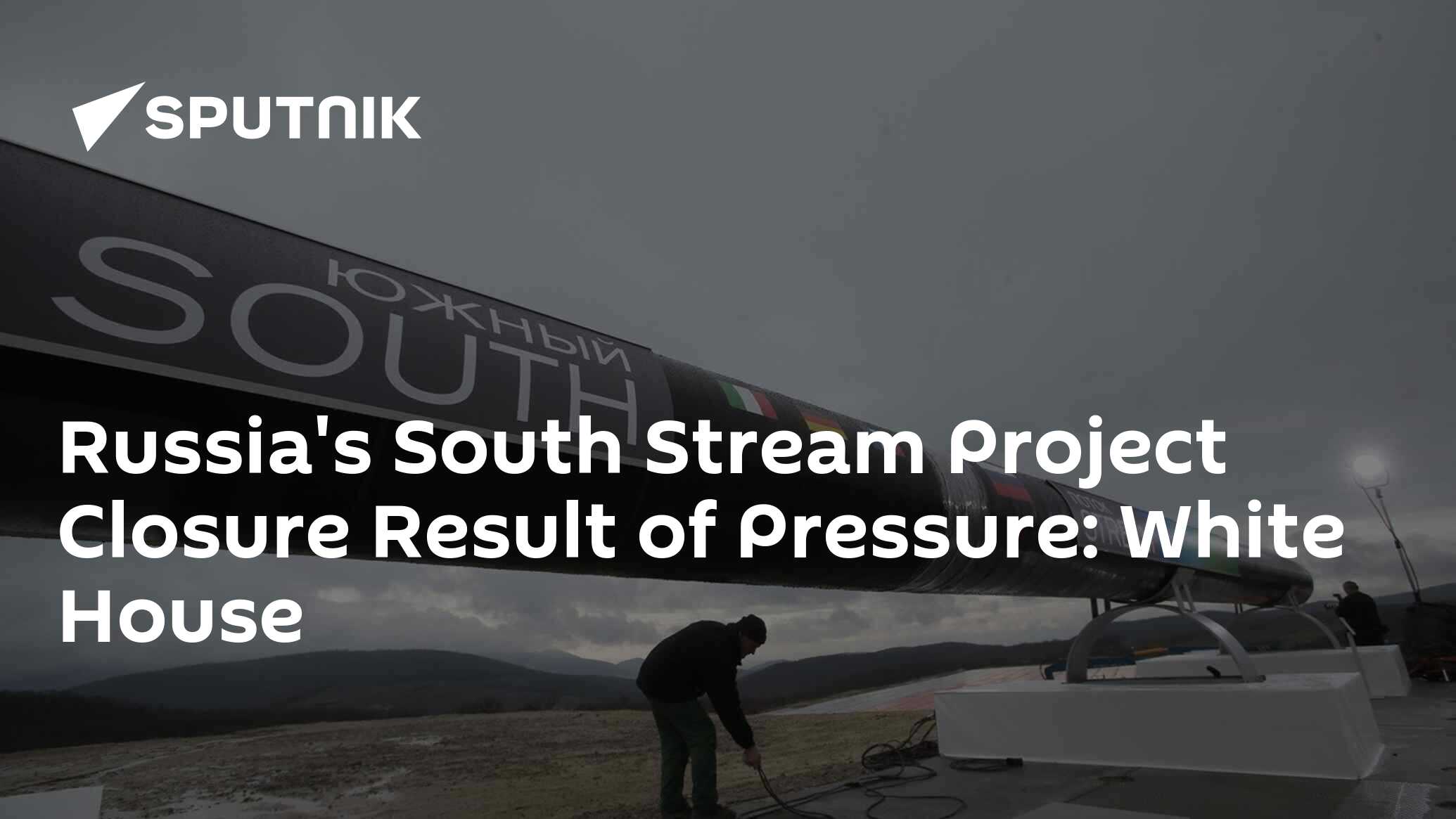 Russia's South Stream Project Closure Result of Pressure: White House ...