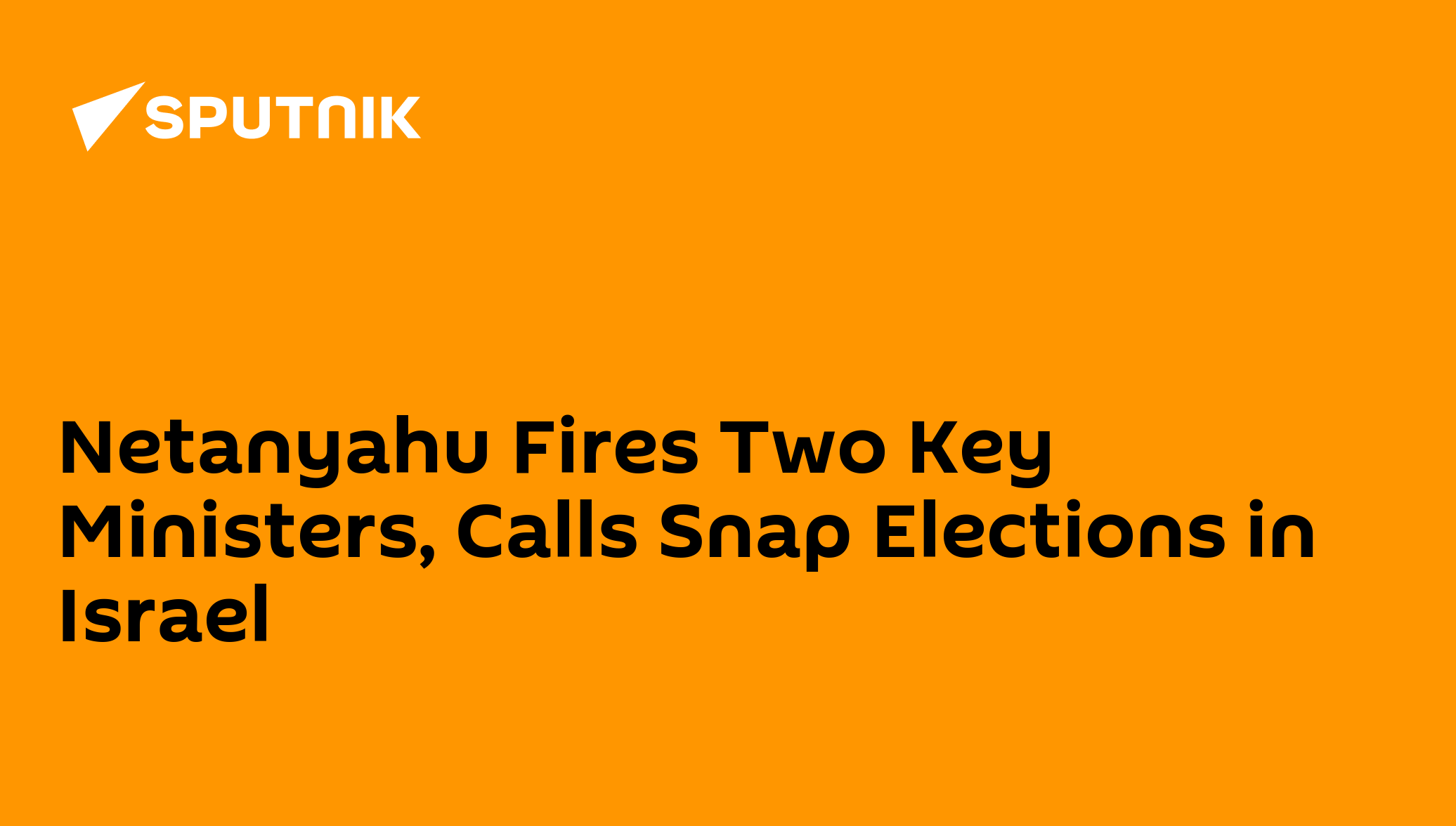 Netanyahu Fires Two Key Ministers, Calls Snap Elections in Israel - 03. ...