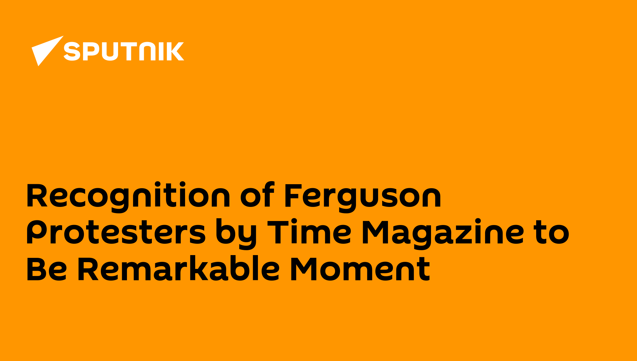 Recognition of Ferguson Protesters by Time Magazine to Be Remarkable ...