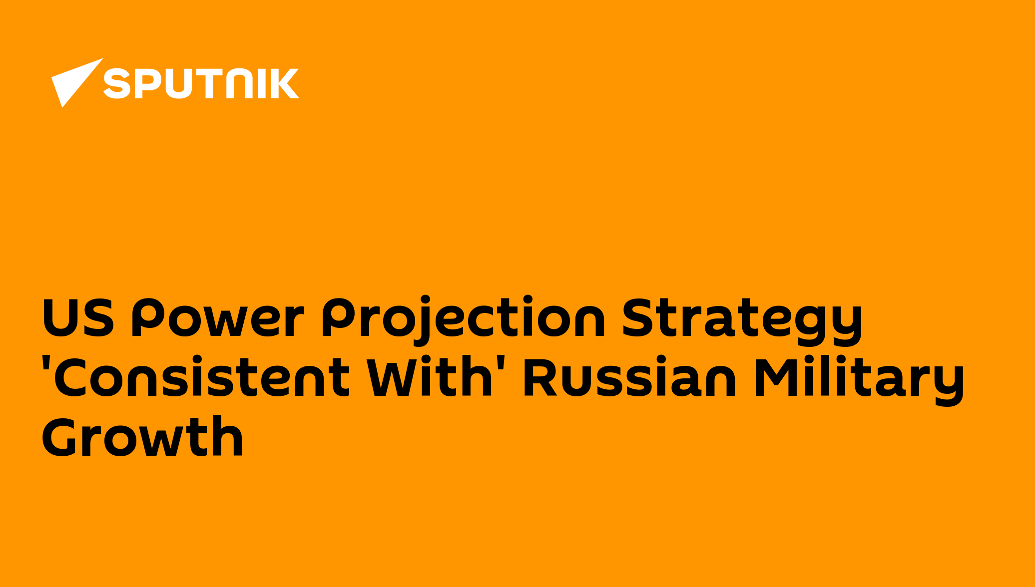 US Power Projection Strategy 'Consistent With' Russian Military Growth ...