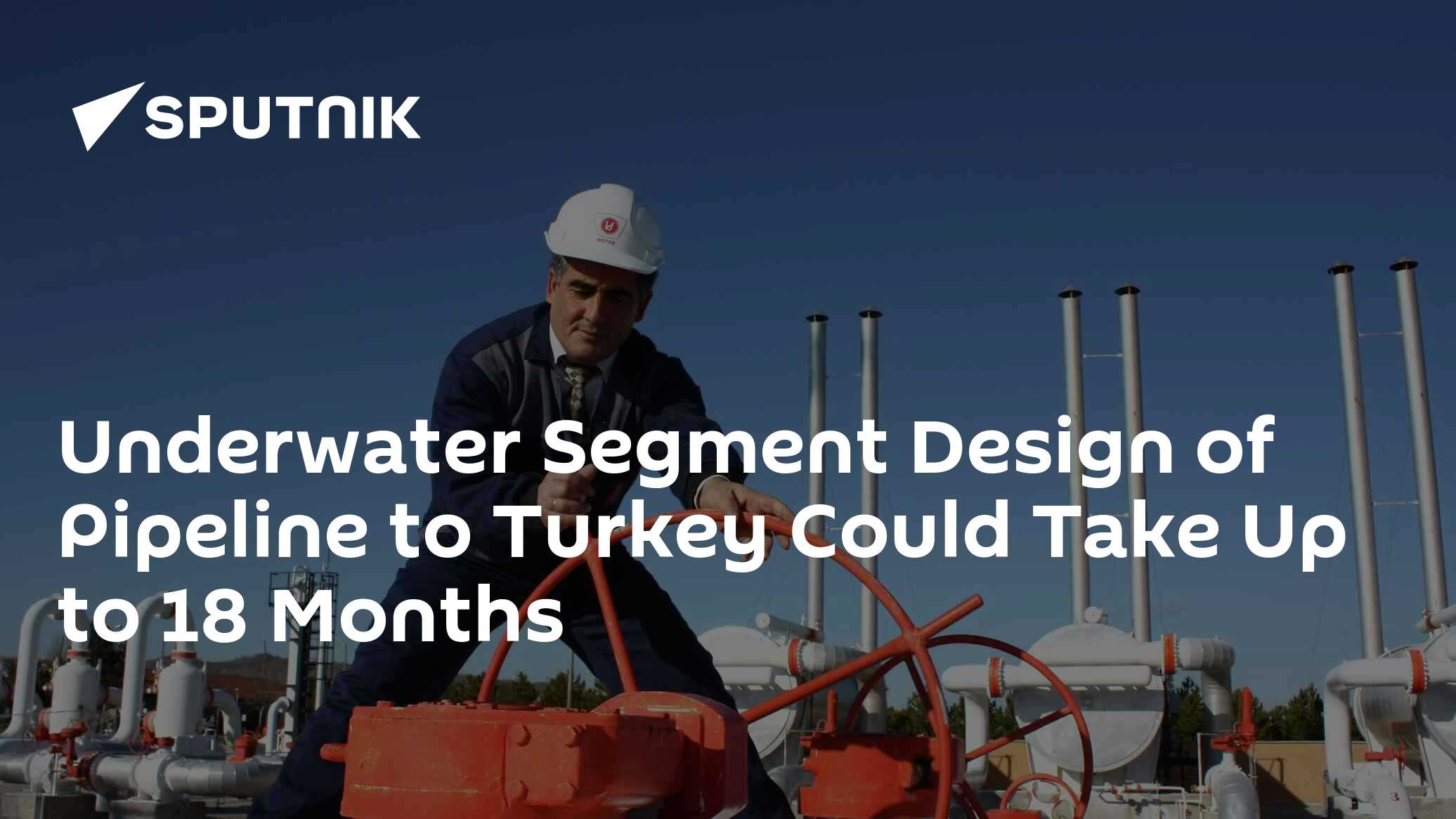 Underwater Segment Design of Pipeline to Turkey Could Take Up to 18 ...