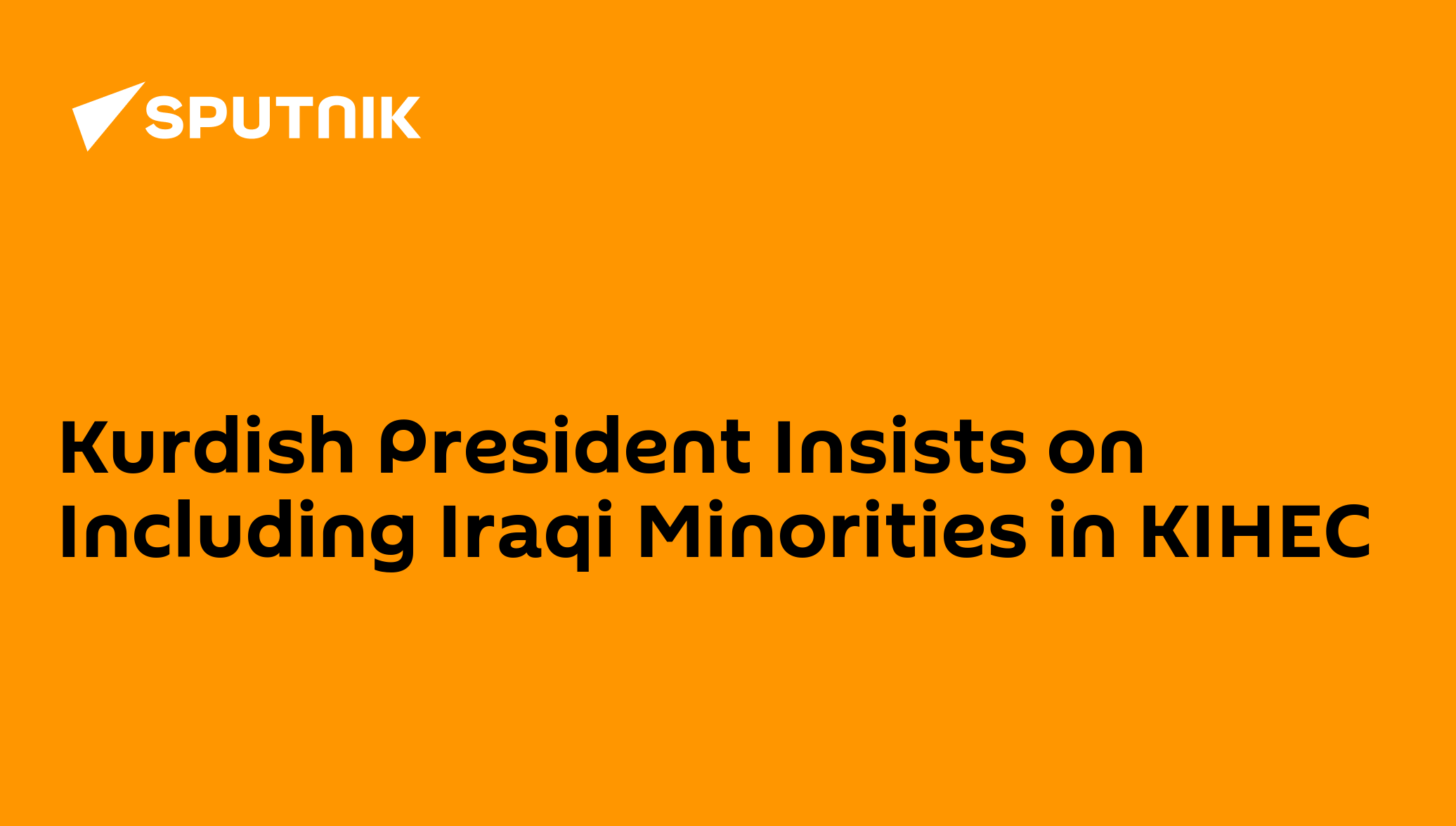 Kurdish President Insists on Including Iraqi Minorities in KIHEC - 11. ...