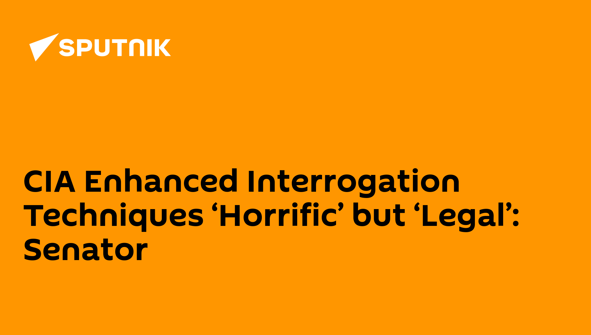 CIA Enhanced Interrogation Techniques ‘Horrific’ but ‘Legal’: Senator ...