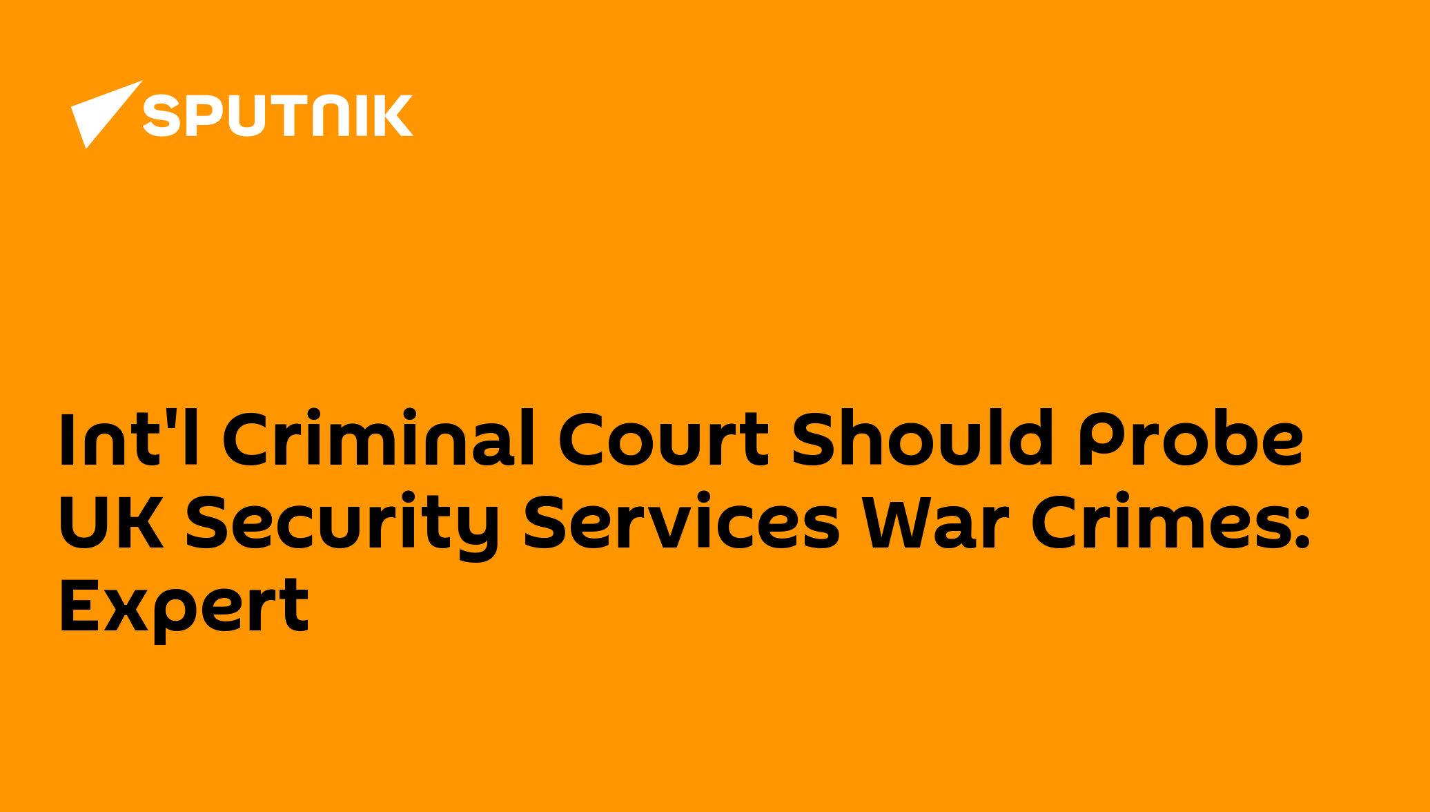 Int'l Criminal Court Should Probe UK Security Services War Crimes ...