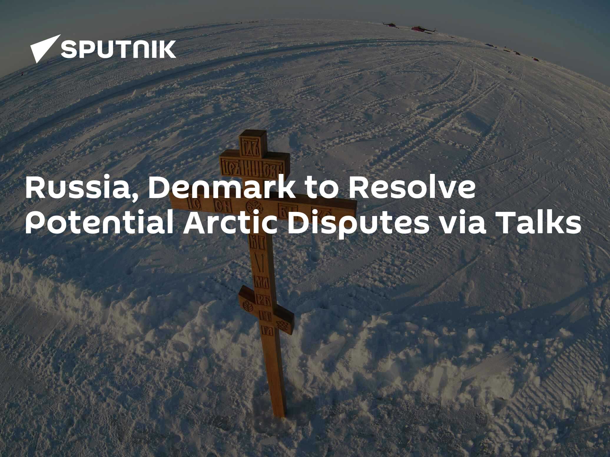 Russia, Denmark to Resolve Potential Arctic Disputes via Talks - 16.12. ...