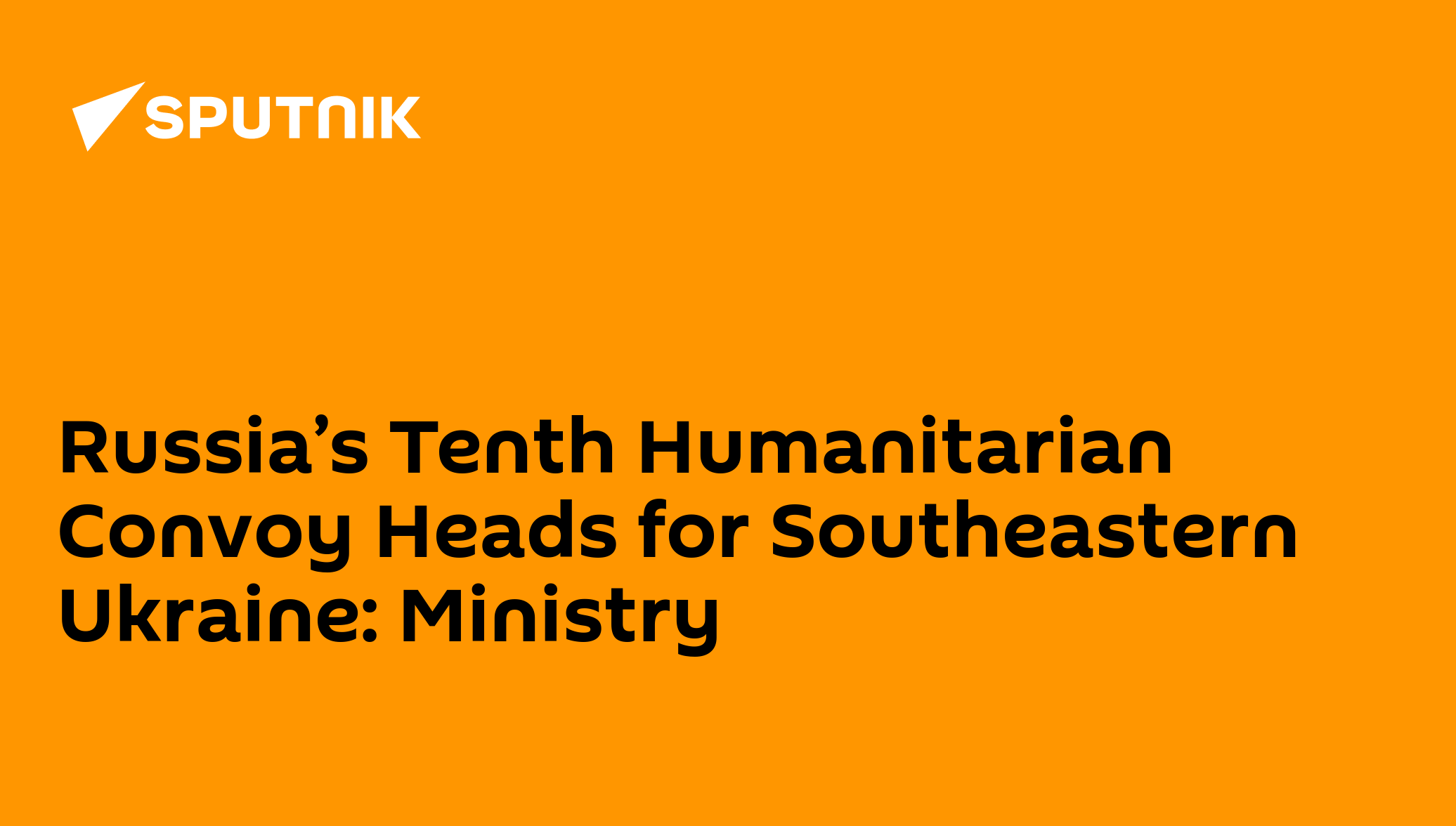 Russia’s Tenth Humanitarian Convoy Heads for Southeastern Ukraine ...