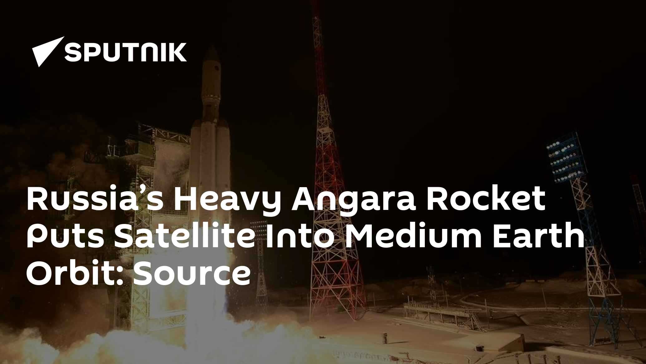 Russia’s Heavy Angara Rocket Puts Satellite Into Medium Earth Orbit ...