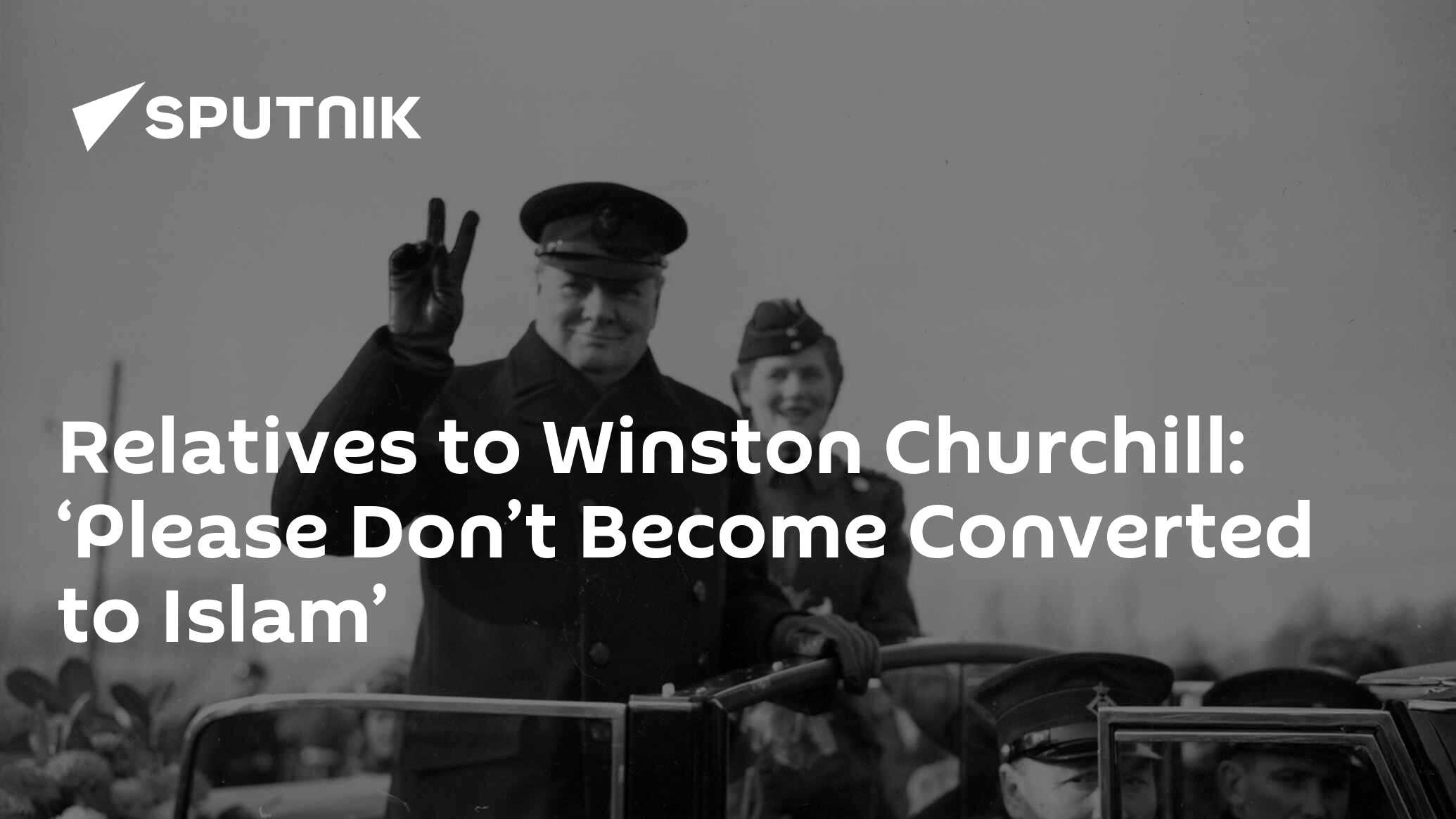 Relatives to Winston Churchill: ‘Please Don’t Become Converted to Islam ...