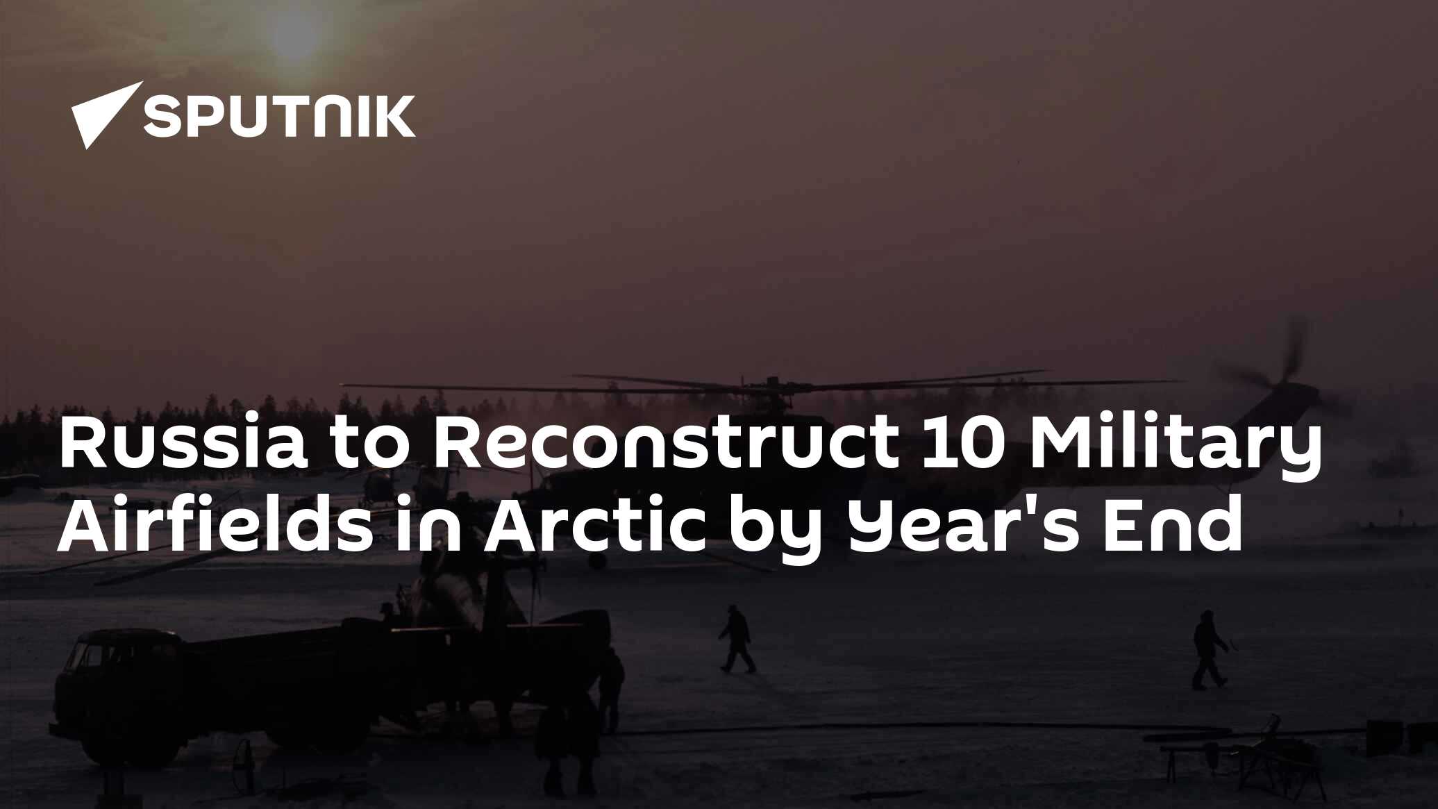 Russia to Reconstruct 10 Military Airfields in Arctic by Year's End ...