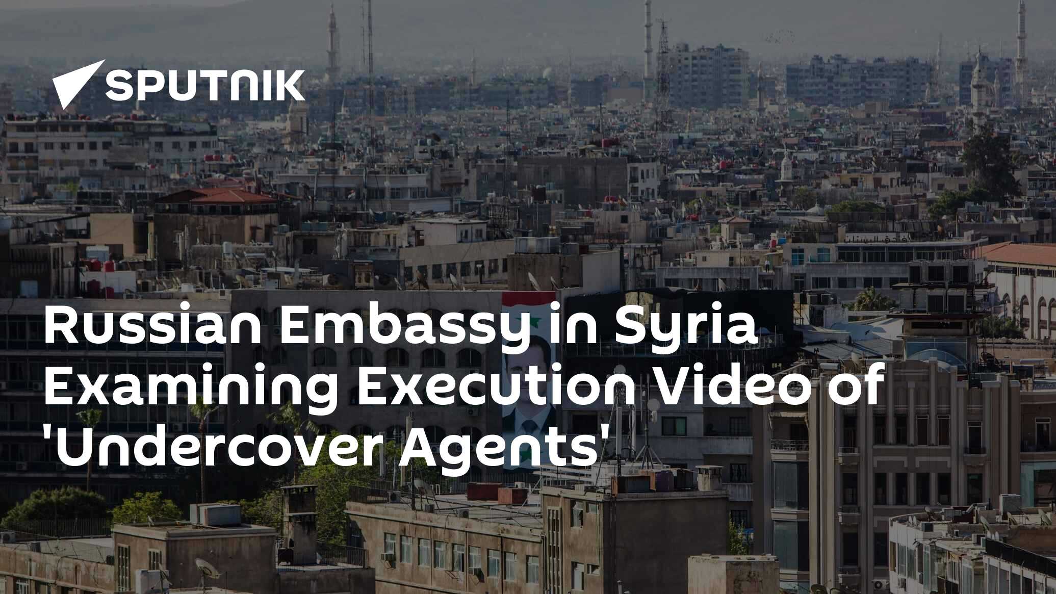 Russian Embassy in Syria Examining Execution Video of 'Undercover ...