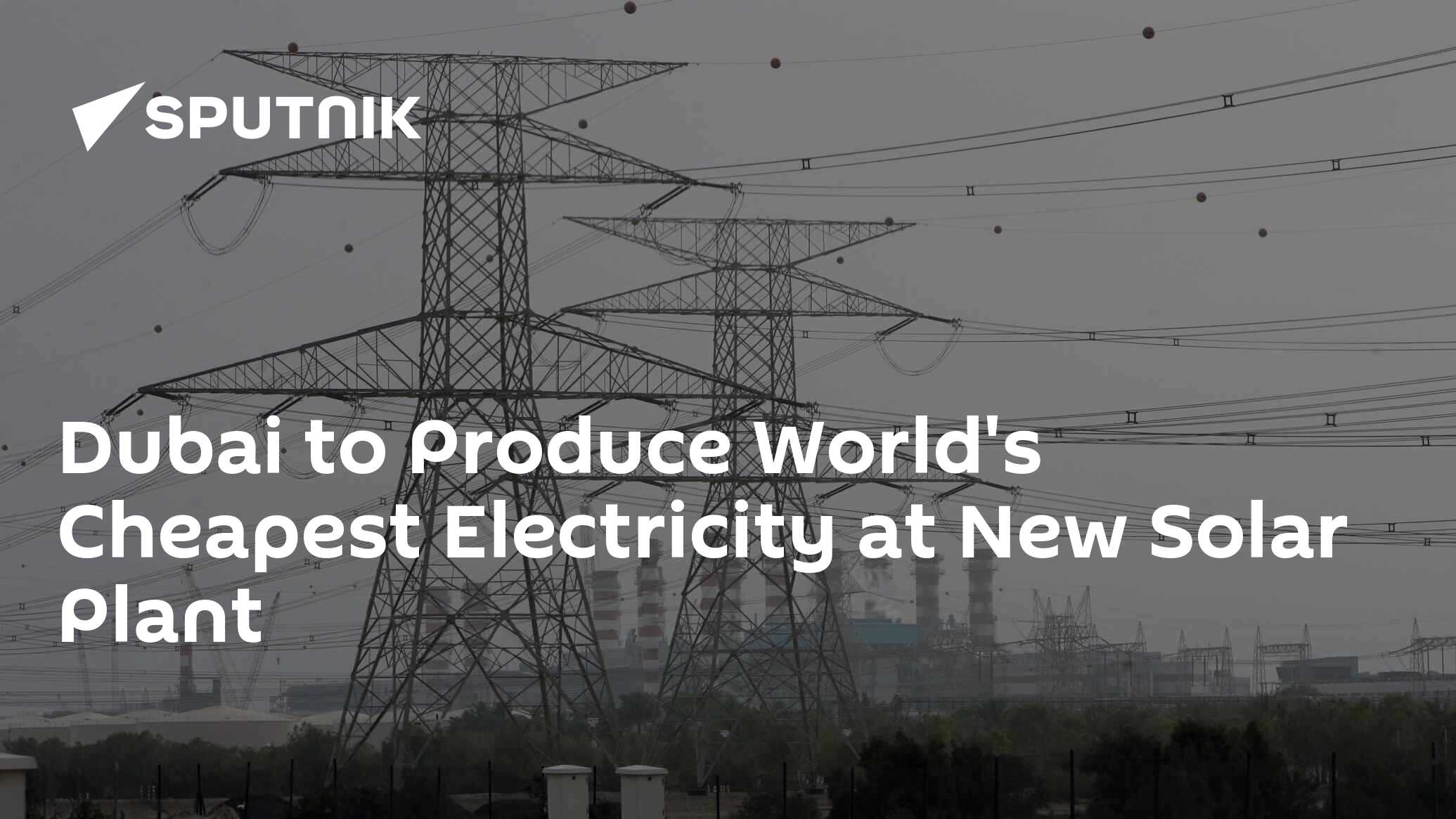 Dubai to Produce World's Cheapest Electricity at New Solar Plant - 15. ...