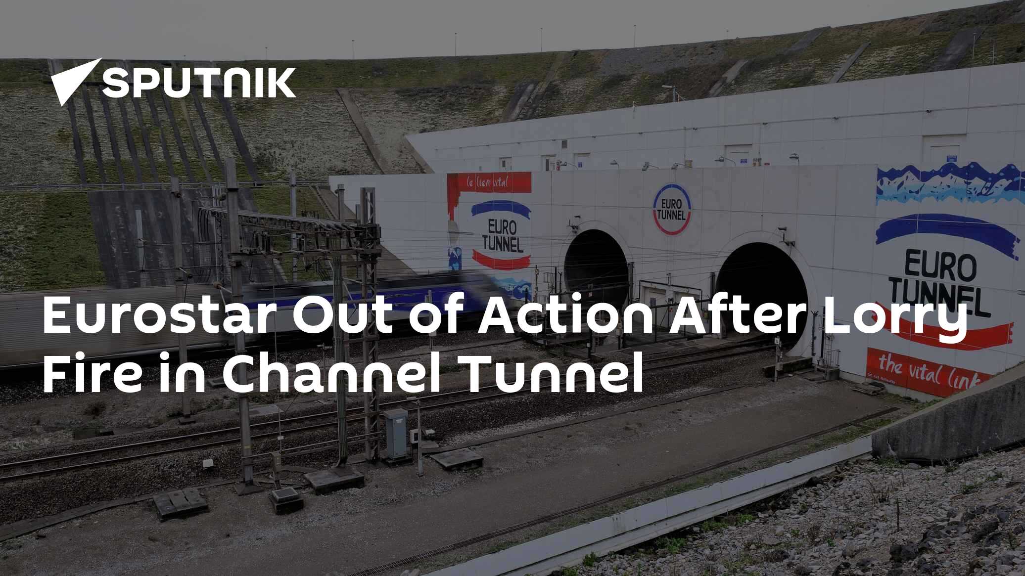 Eurostar Out of Action After Lorry Fire in Channel Tunnel - 17.01.2015 ...