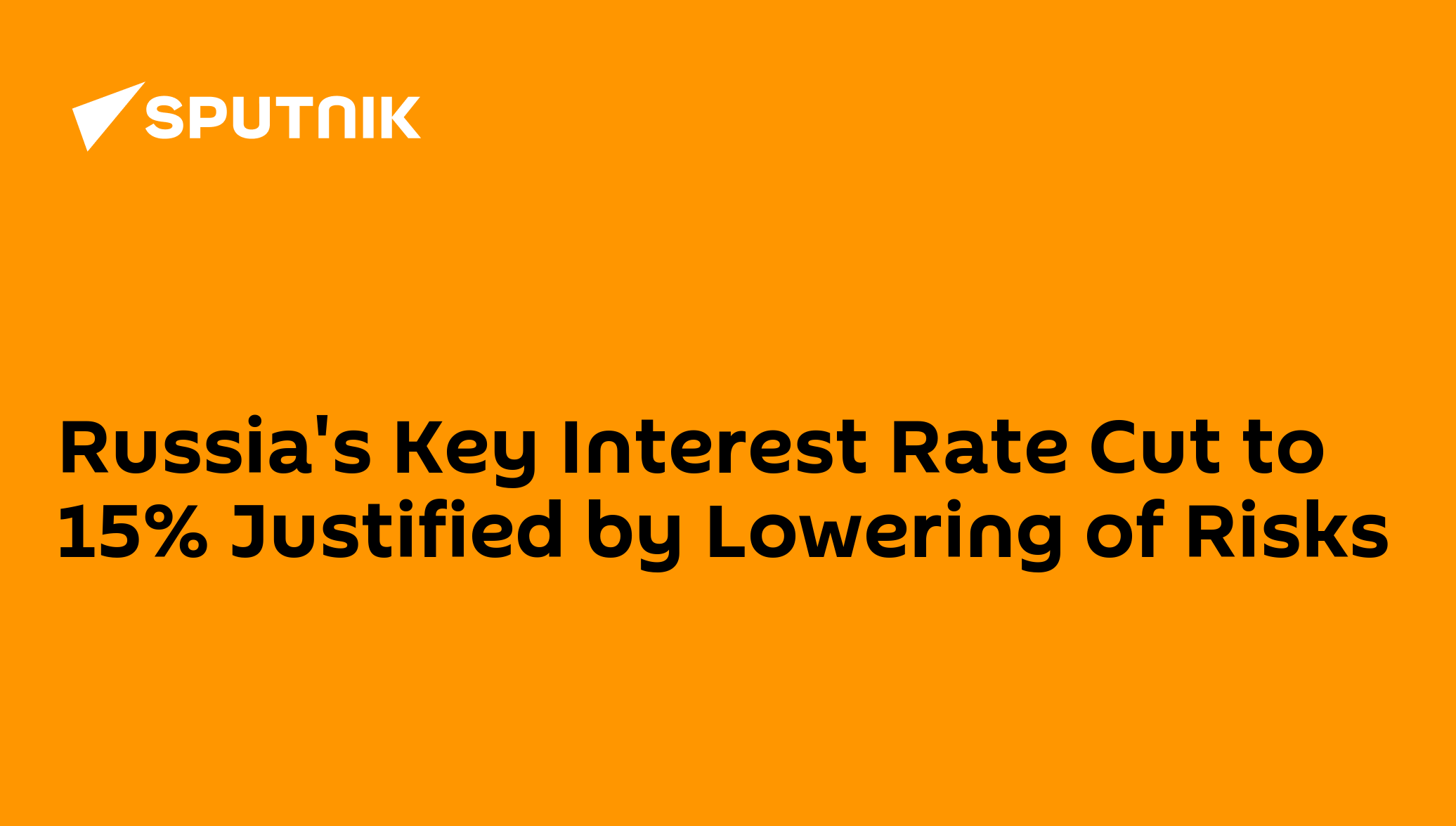 Russia's Key Interest Rate Cut to 15% Justified by Lowering of Risks ...