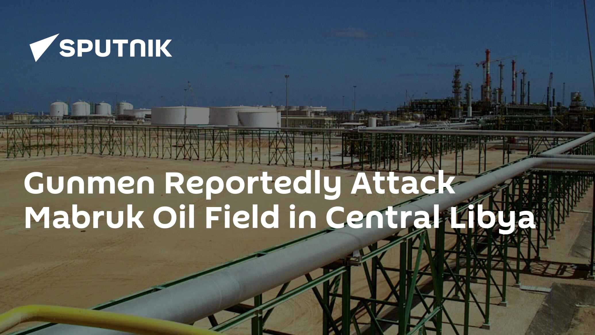Gunmen Reportedly Attack Mabruk Oil Field in Central Libya - 04.02.2015 ...