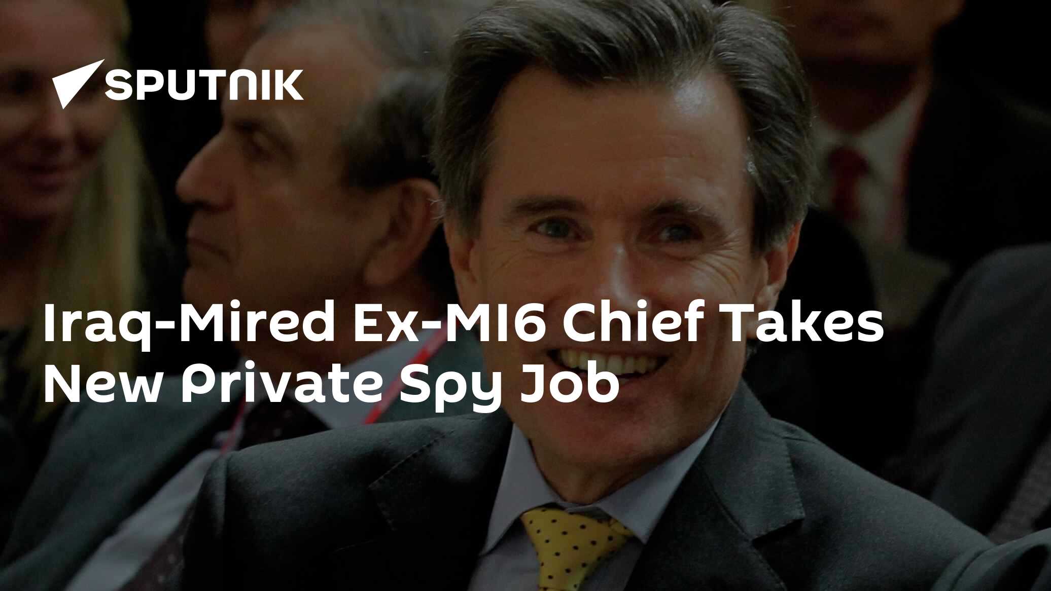 Iraq-Mired Ex-MI6 Chief Takes New Private Spy Job - 12.02.2015, Sputnik ...