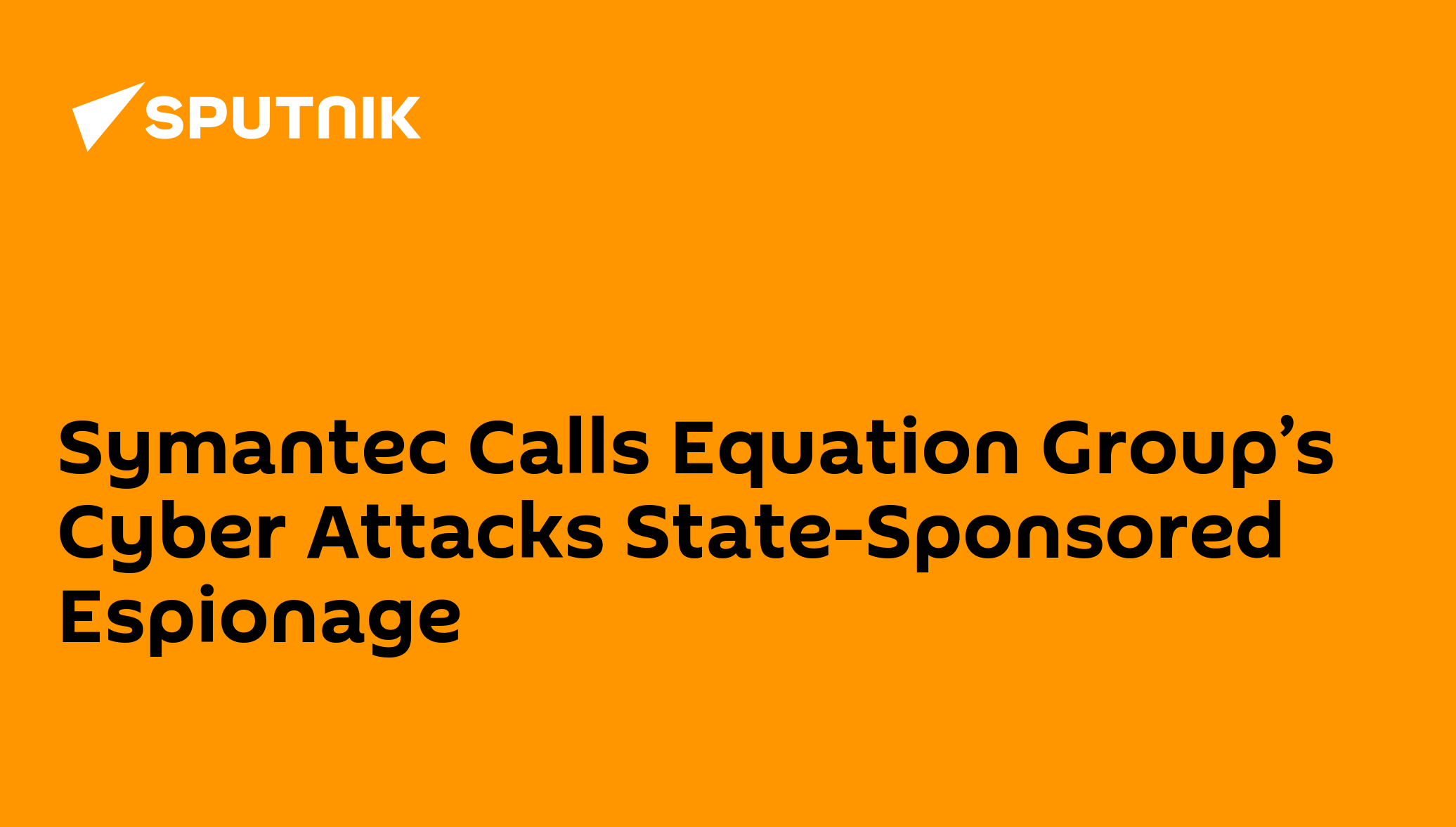 Symantec Calls Equation Group’s Cyber Attacks State-Sponsored Espionage ...