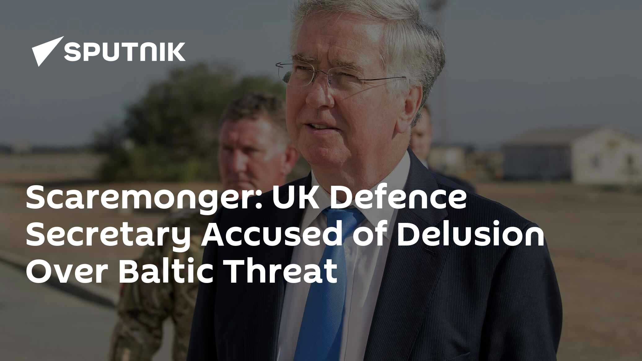 Scaremonger: UK Defence Secretary Accused of Delusion Over Baltic ...