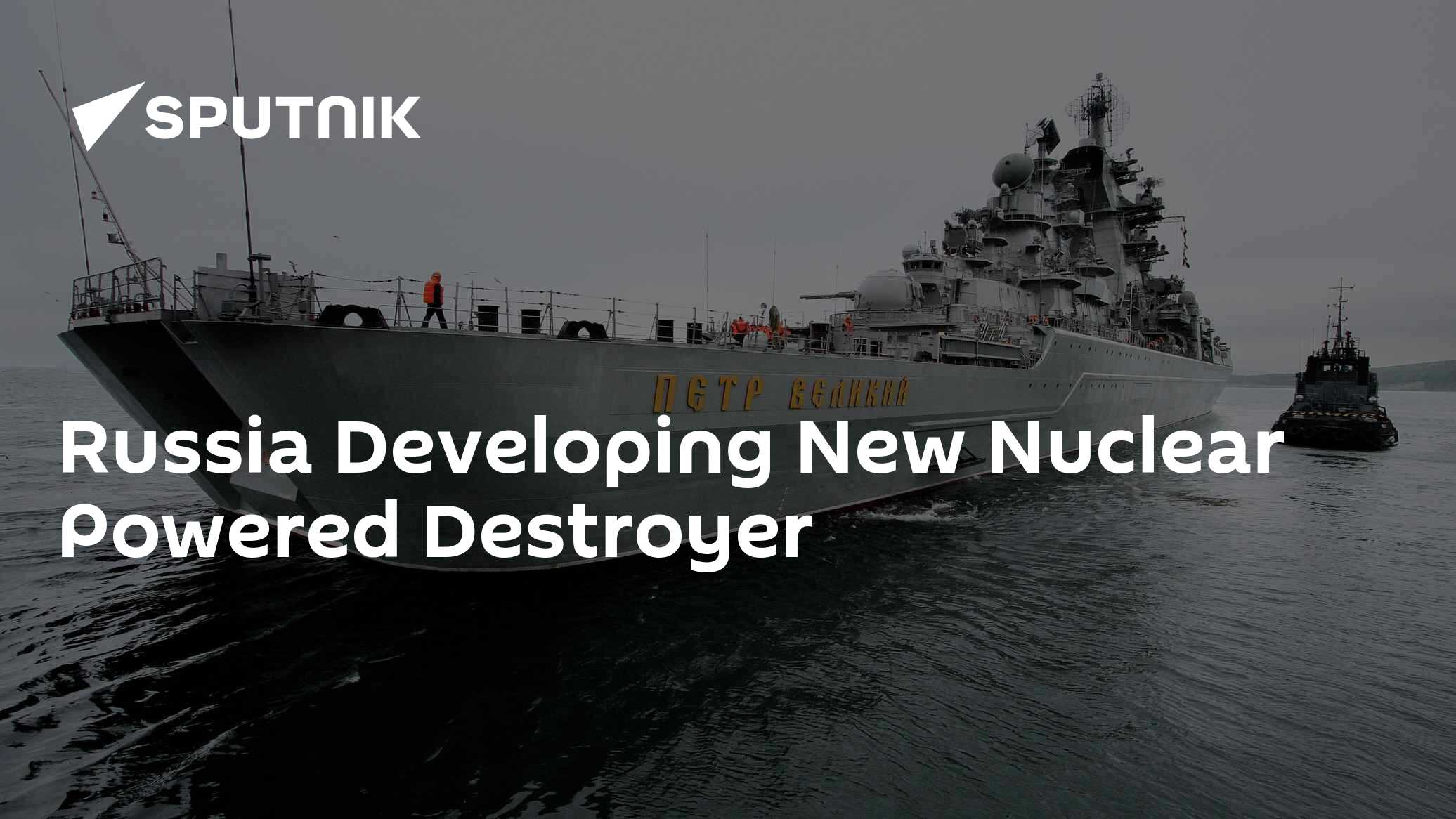 Russia Developing New Nuclear Powered Destroyer - 20.02.2015, Sputnik ...