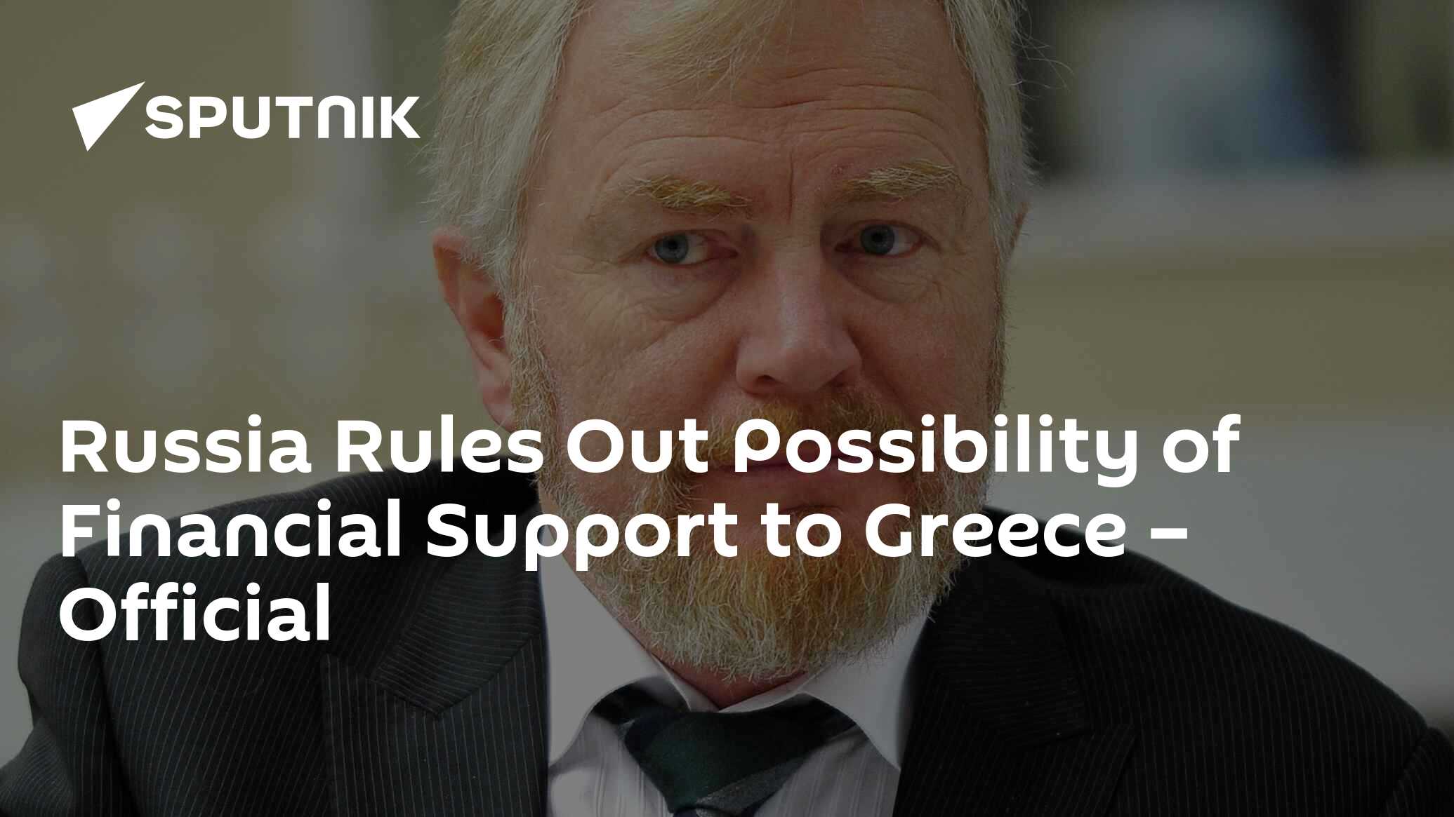 Russia Rules Out Possibility of Financial Support to Greece – Official ...