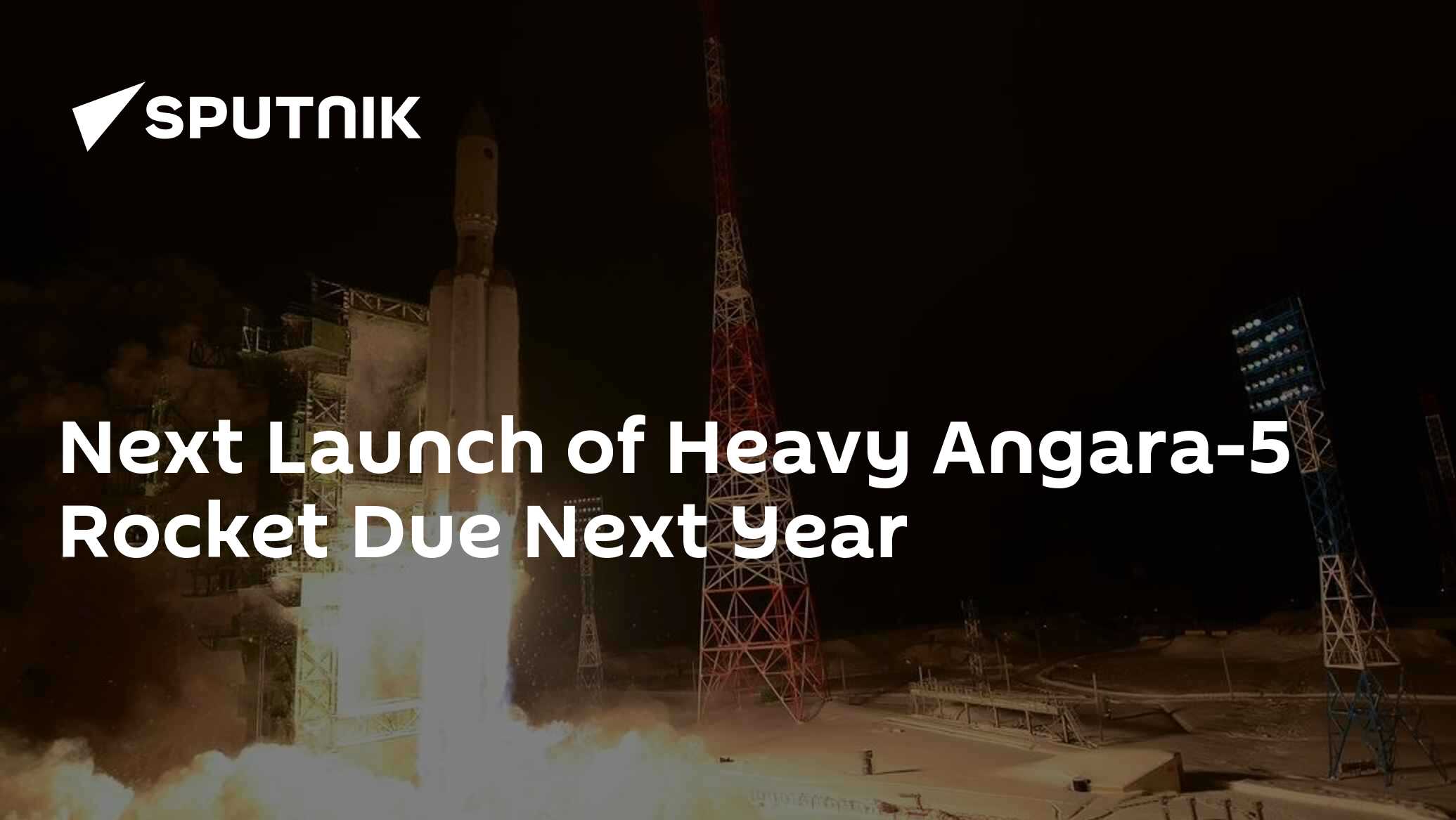 Next Launch of Heavy Angara-5 Rocket Due Next Year - 25.02.2015 ...