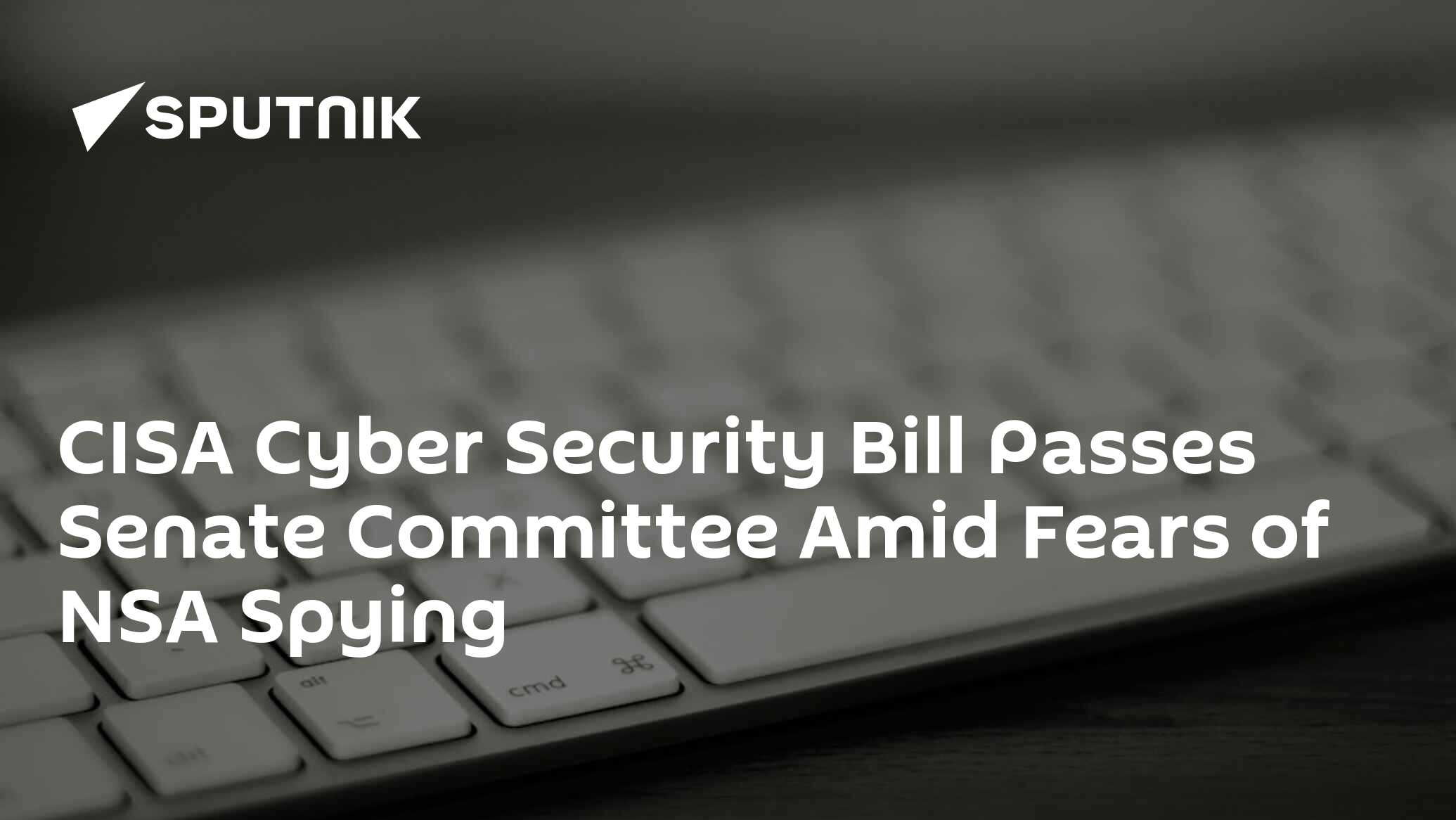CISA Cyber Security Bill Passes Senate Committee Amid Fears of NSA ...