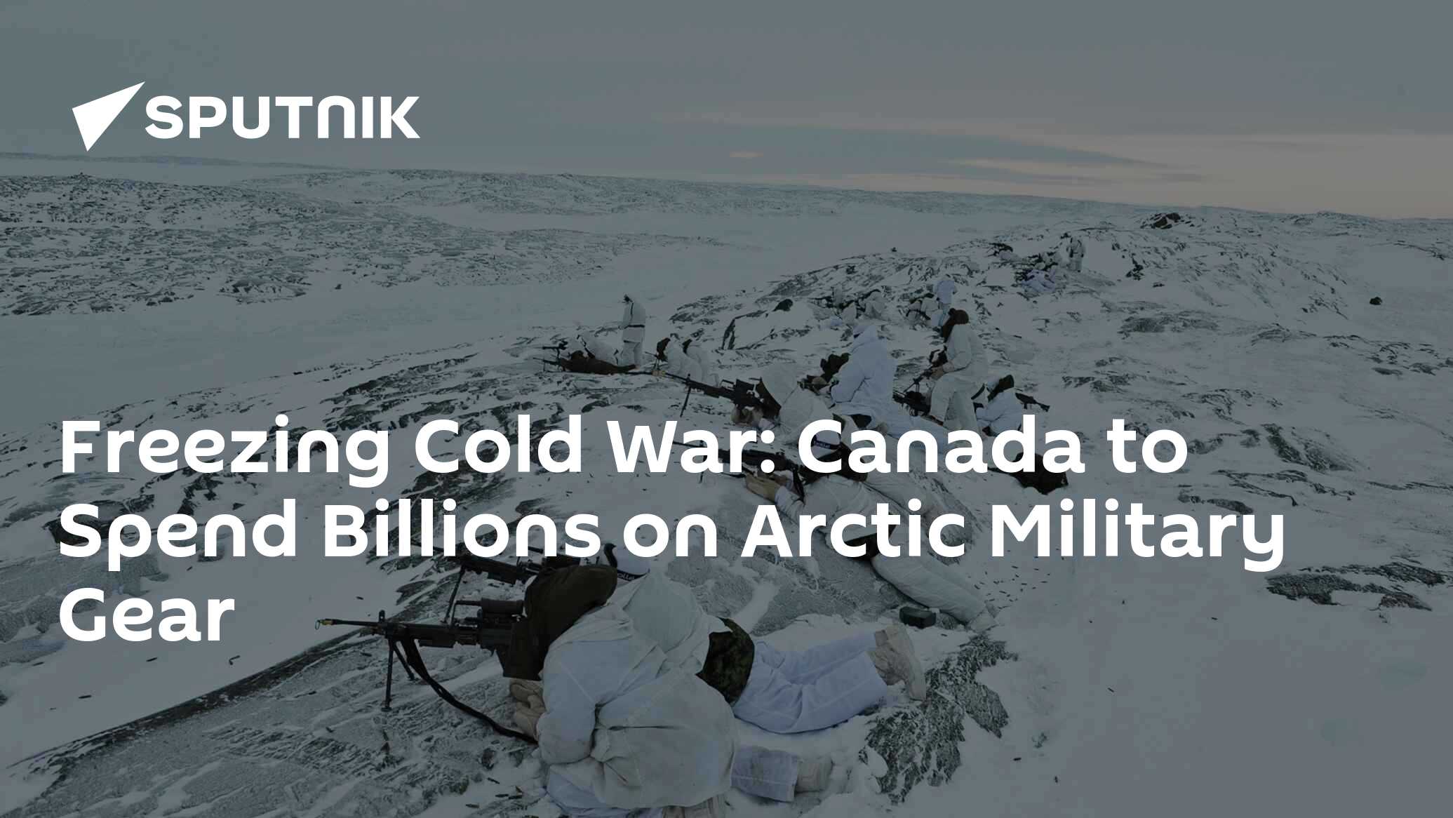 Freezing Cold War: Canada to Spend Billions on Arctic Military Gear ...