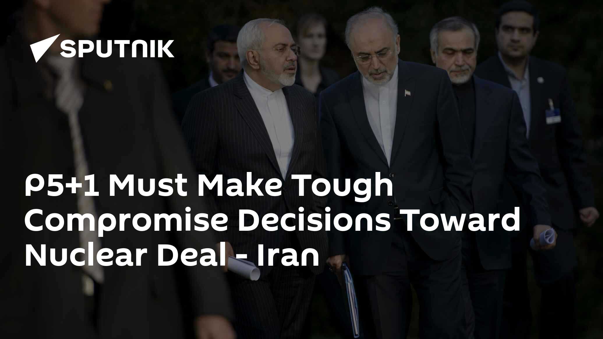 P5+1 Must Make Tough Compromise Decisions Toward Nuclear Deal - Iran ...