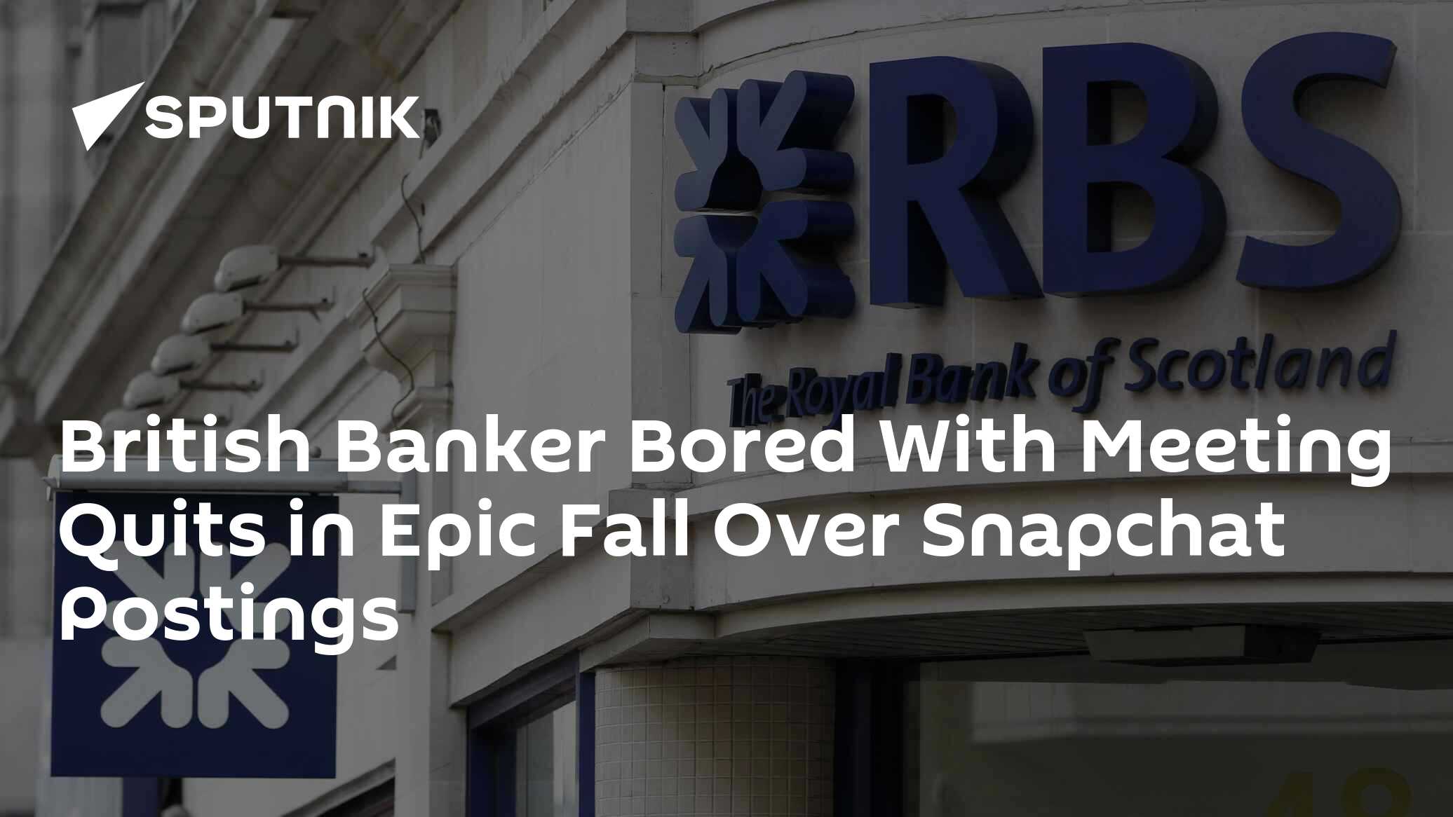 British Banker Bored With Meeting Quits in Epic Fall Over Snapchat ...
