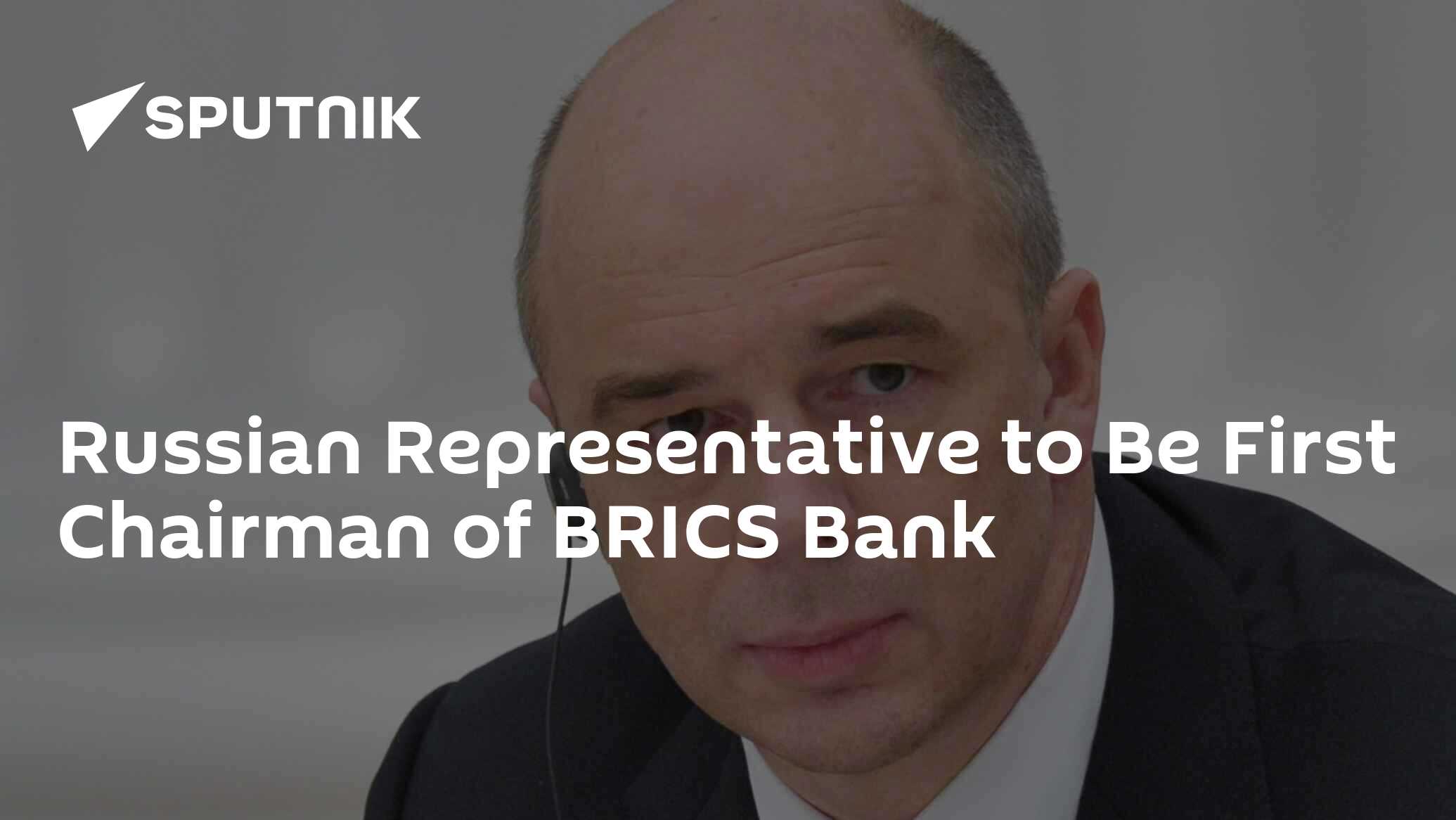 Russian Representative to Be First Chairman of BRICS Bank - 01.04.2015 ...