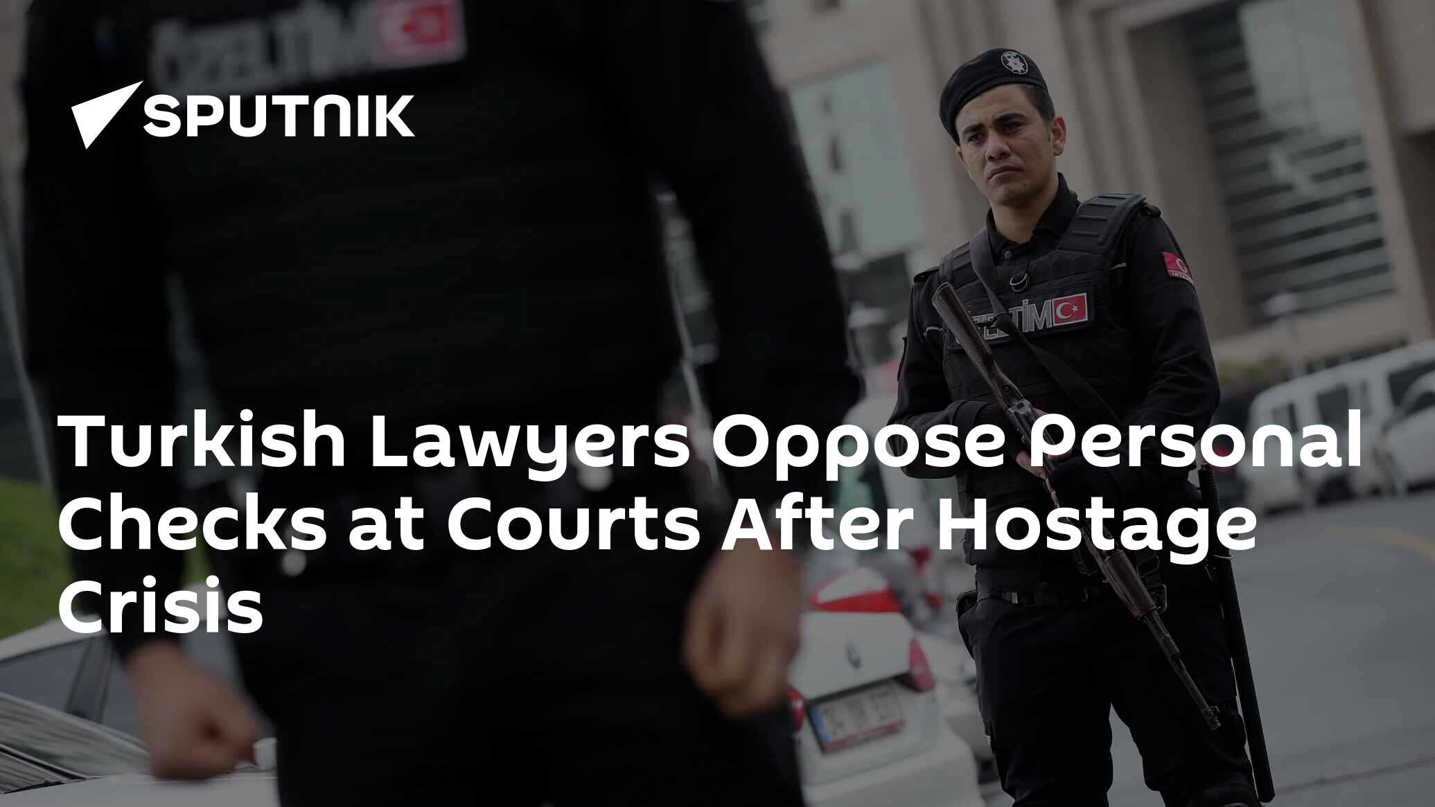 Turkish Lawyers Oppose Personal Checks at Courts After Hostage Crisis ...