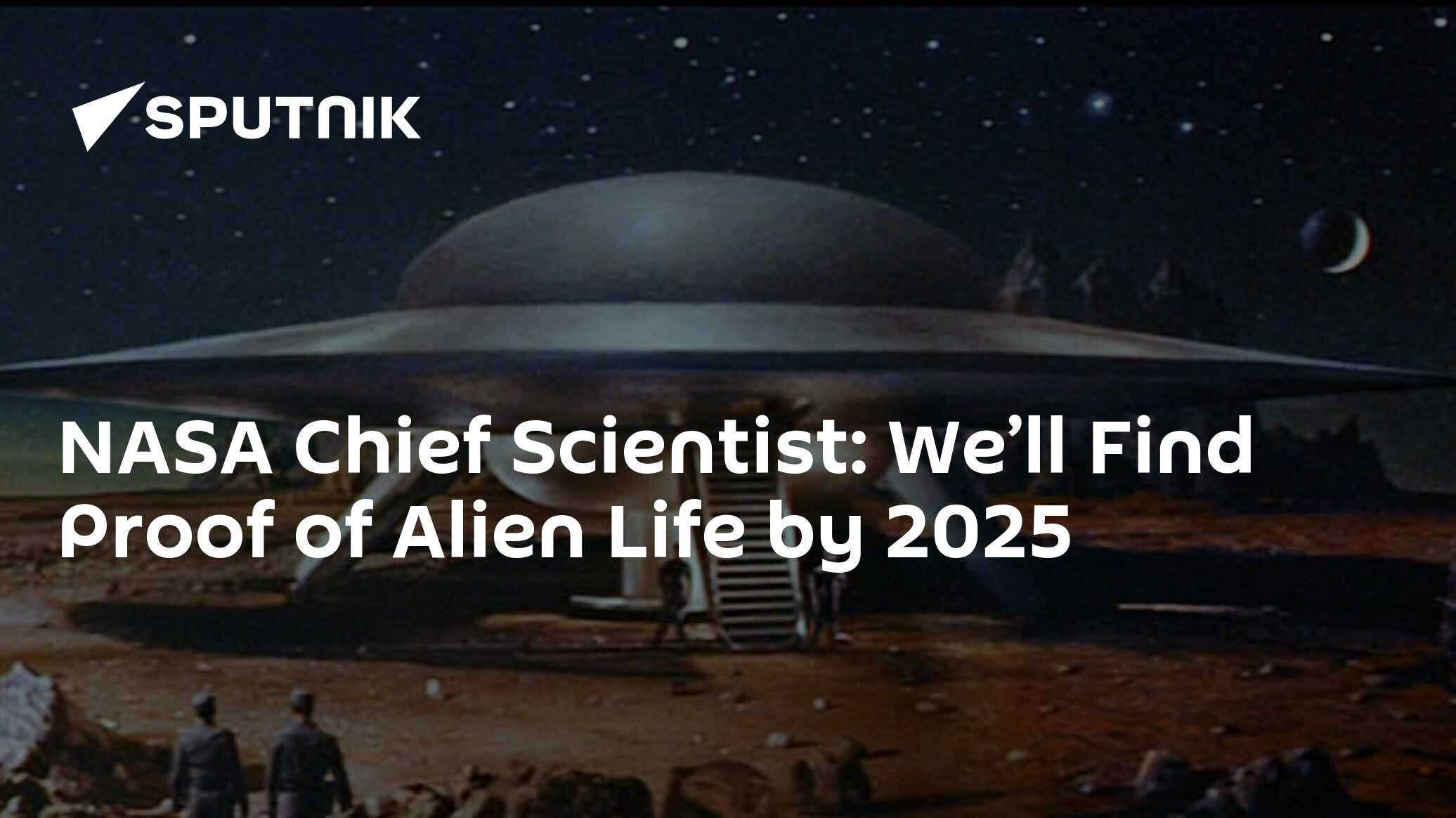 NASA Chief Scientist: We’ll Find Proof of Alien Life by 2025 - 08.04. ...