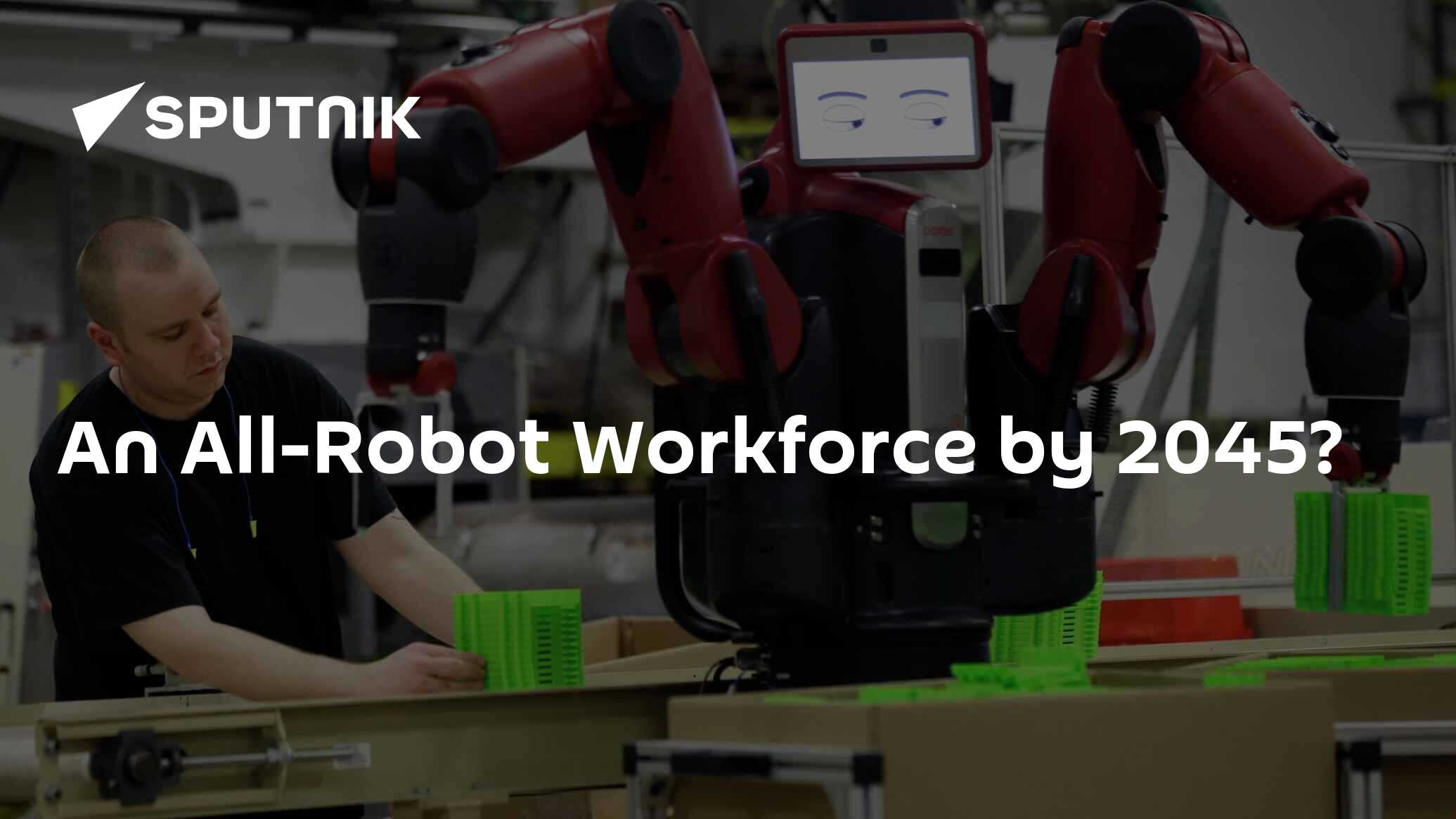 An All-Robot Workforce by 2045? - 08.04.2015, Sputnik International