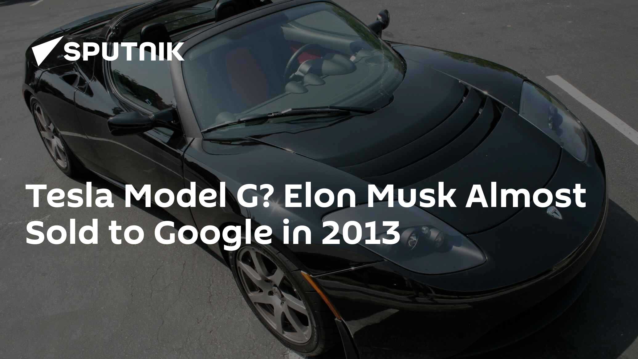 Tesla Model G? Elon Musk Almost Sold to Google in 2013 - 21.04.2015 ...