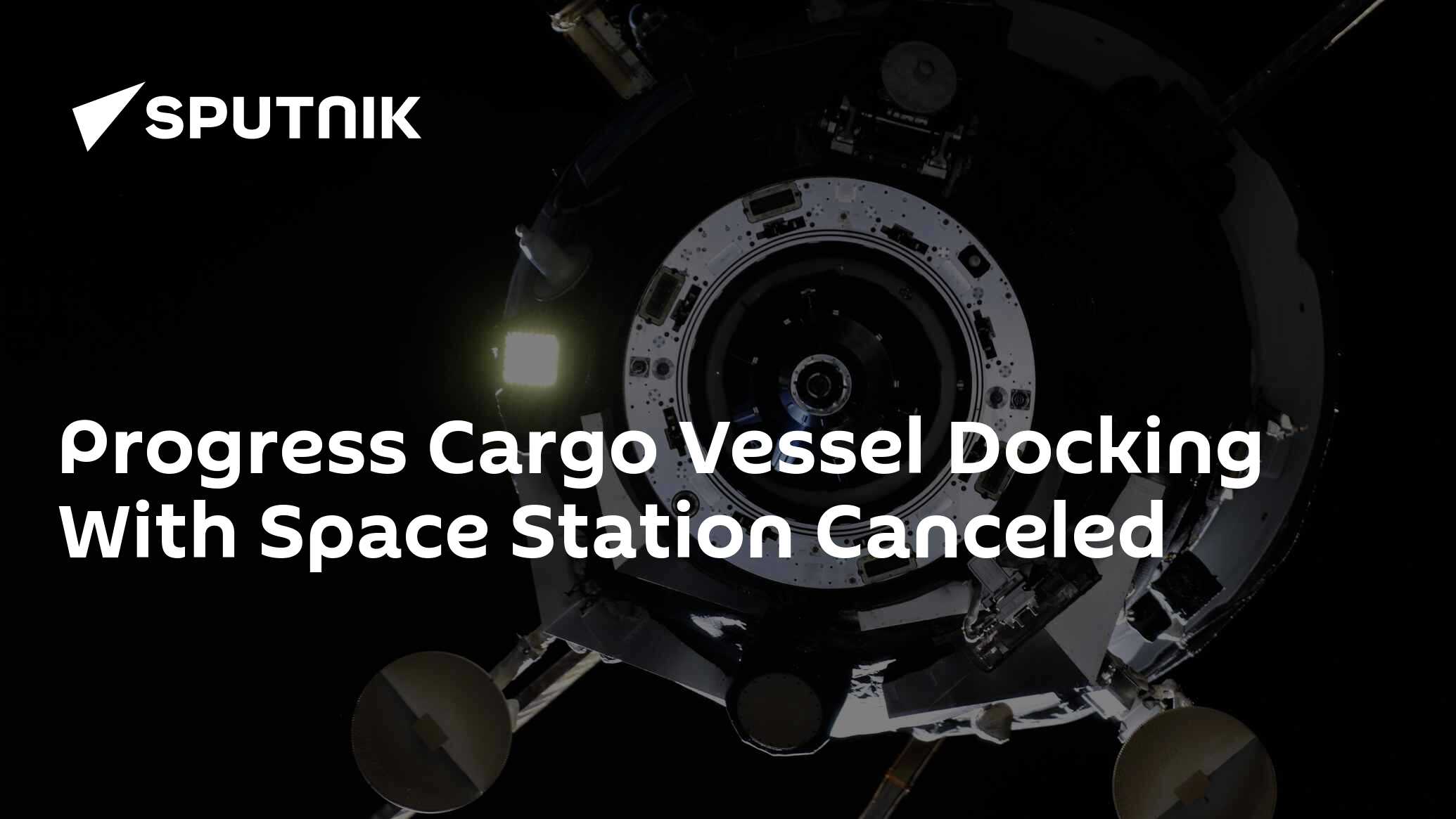 Progress Cargo Vessel Docking With Space Station Canceled - 29.04.2015, Sputnik International