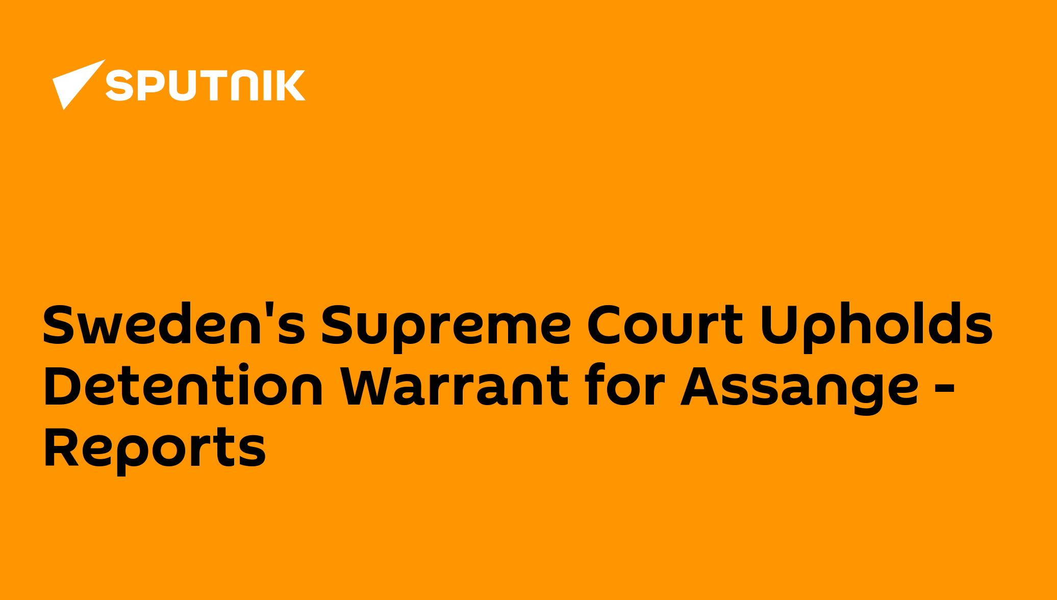 Swedens Supreme Court Upholds Detention Warrant For Assange Reports