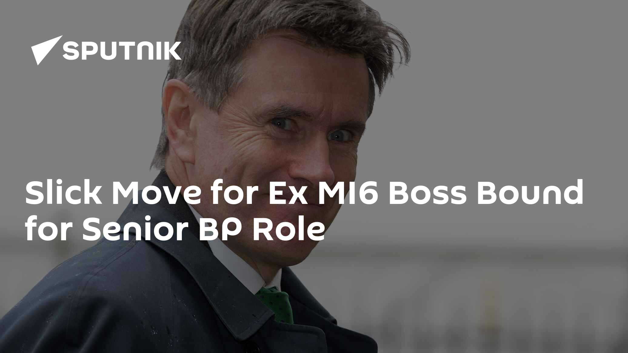 Slick Move for Ex MI6 Boss Bound for Senior BP Role - 15.05.2015 ...