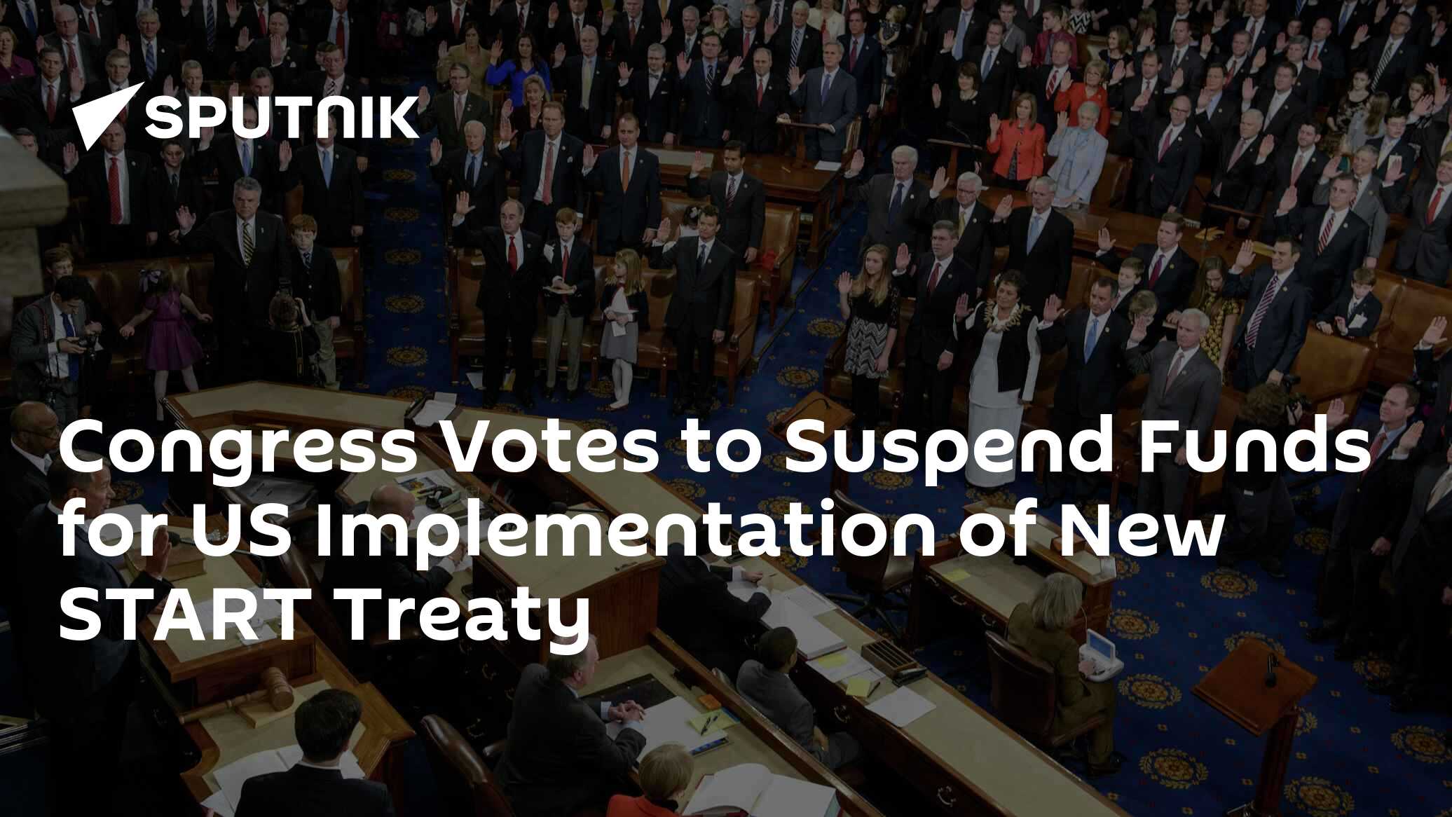 Congress Votes to Suspend Funds for US Implementation of New START ...