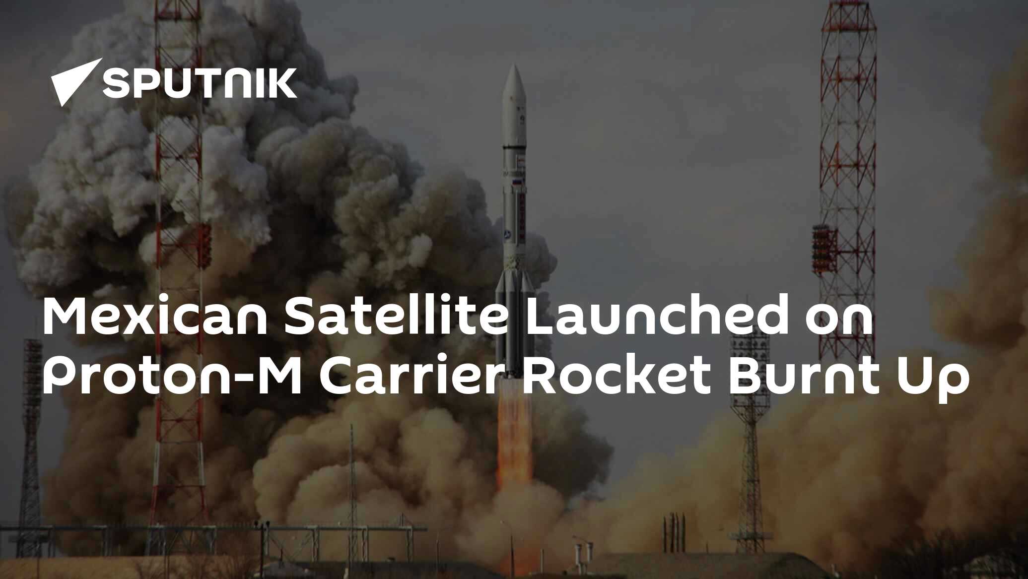 Mexican Satellite Launched on Proton-M Carrier Rocket Burnt Up - 16.05. ...