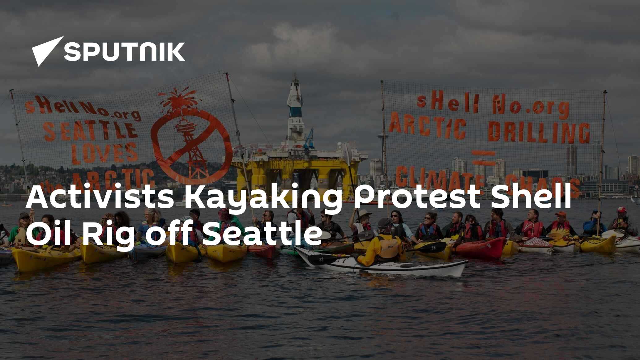 Activists Kayaking Protest Shell Oil Rig off Seattle - 16.05.2015 ...