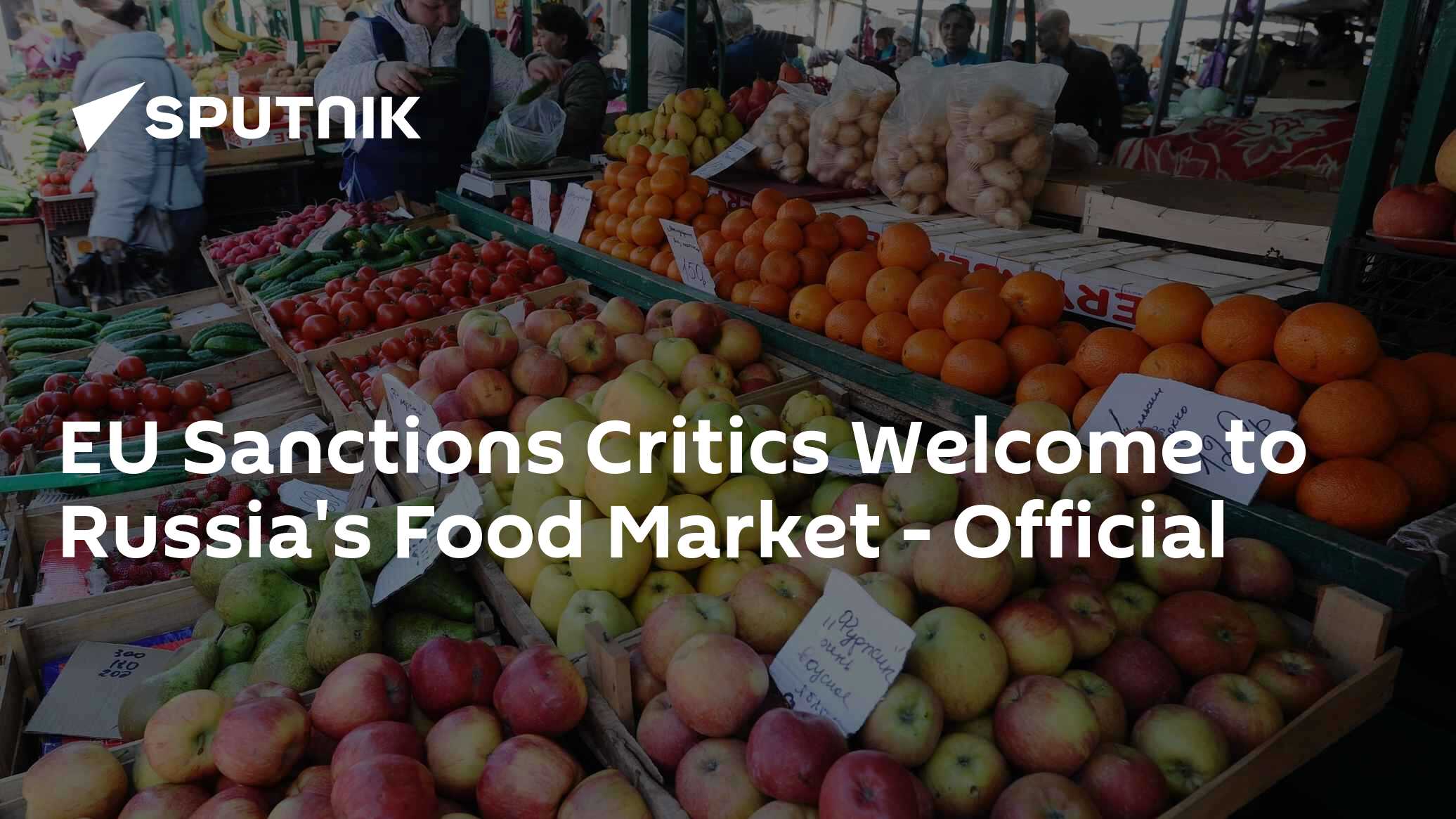 EU Sanctions Critics Welcome to Russia's Food Market - Official - 20.05 ...