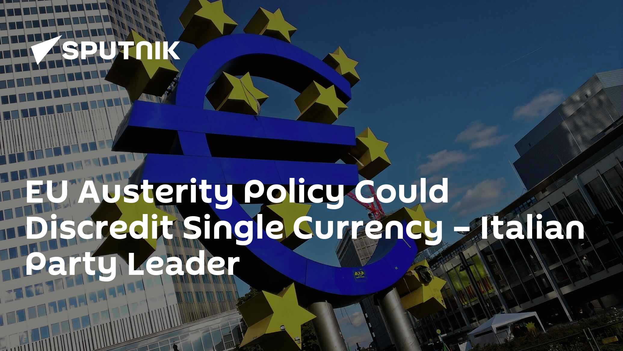 EU Austerity Policy Could Discredit Single Currency – Italian Party ...