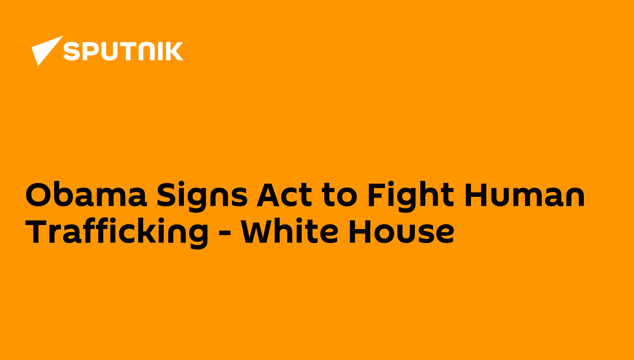 Obama Signs Act to Fight Human Trafficking - White House - 30.05.2015 ...
