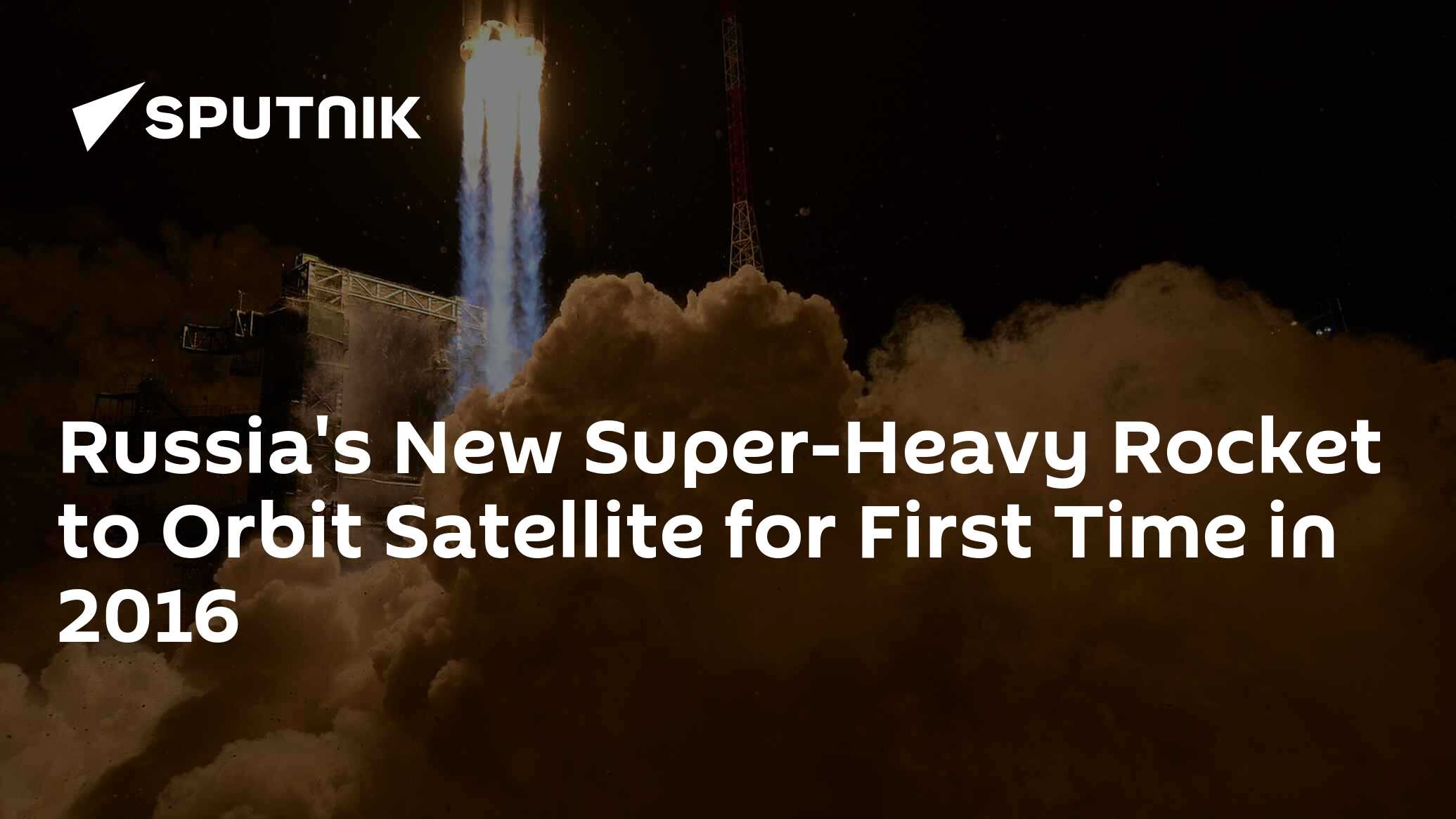 Russia's New Super-Heavy Rocket to Orbit Satellite for First Time in ...